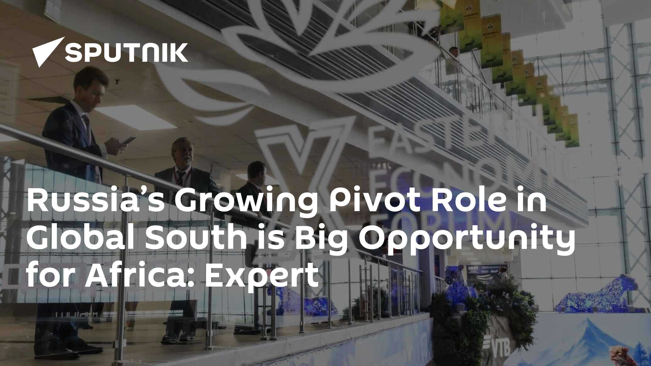 Russia’s Growing Pivot Role in Global South is Big Opportunity for ...