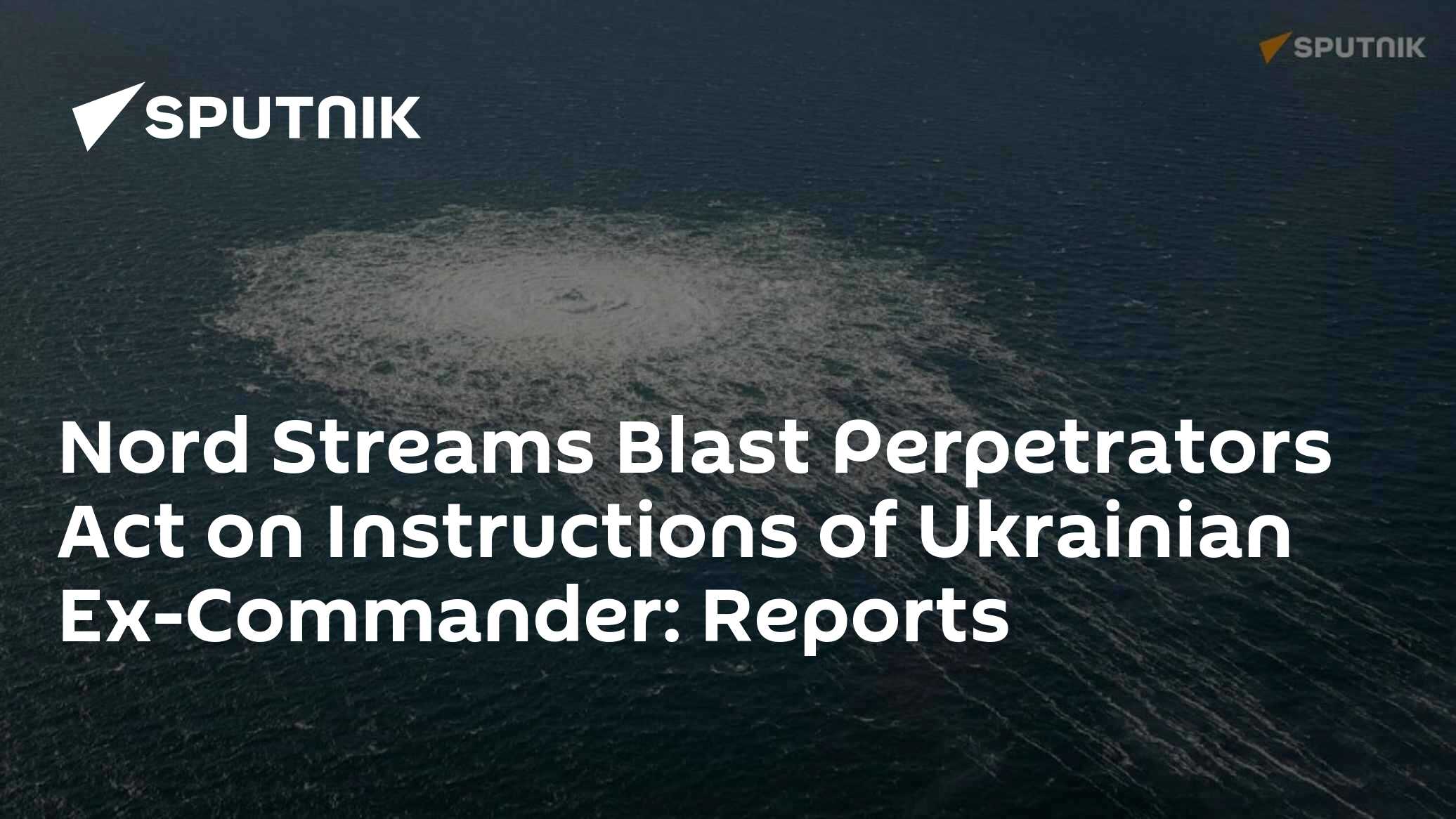 Nord Streams Blast Perpetrators Act on Instructions of Ukrainian Ex ...