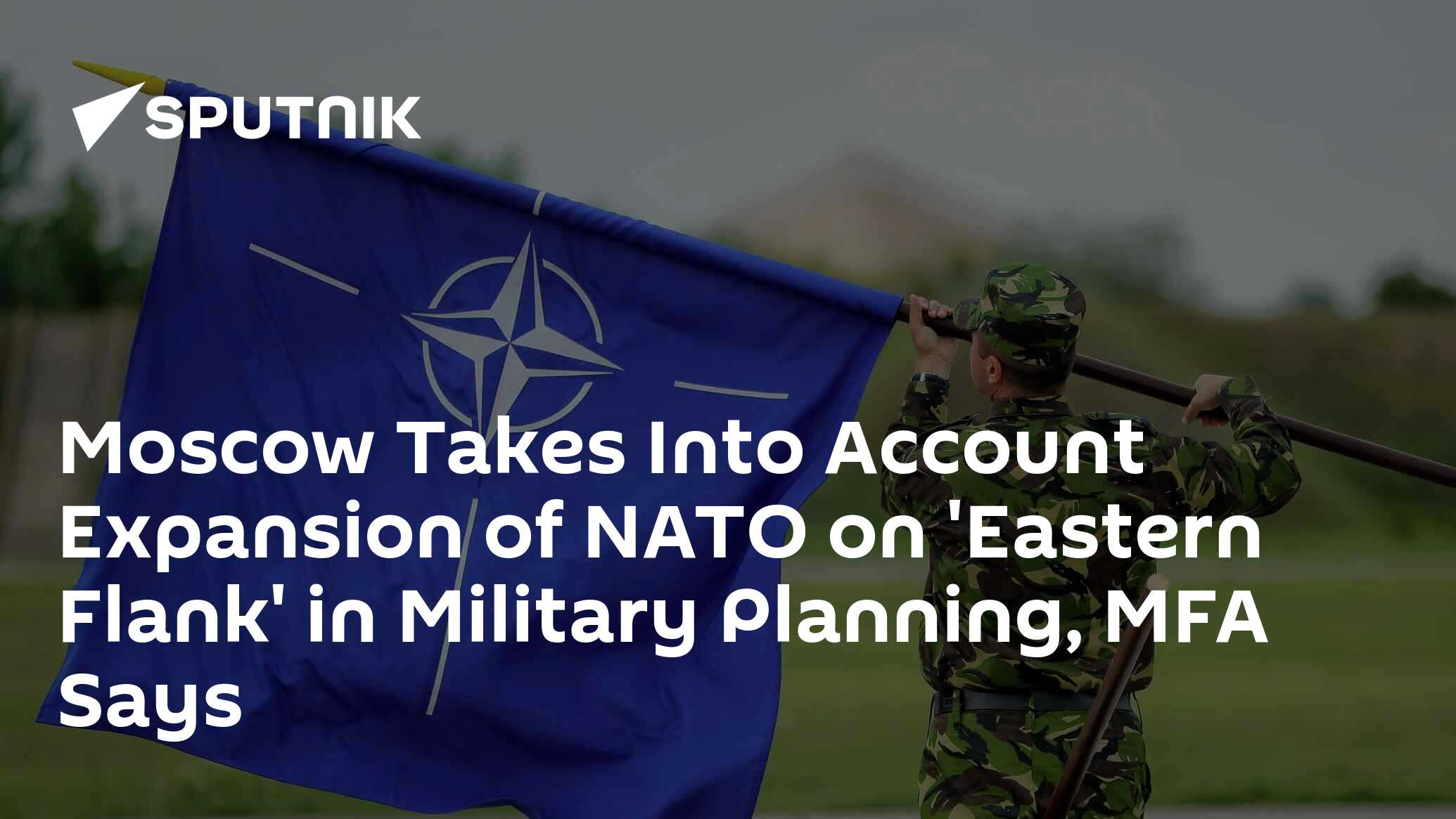 Moscow Takes Into Account Expansion of NATO on 'Eastern Flank' in ...