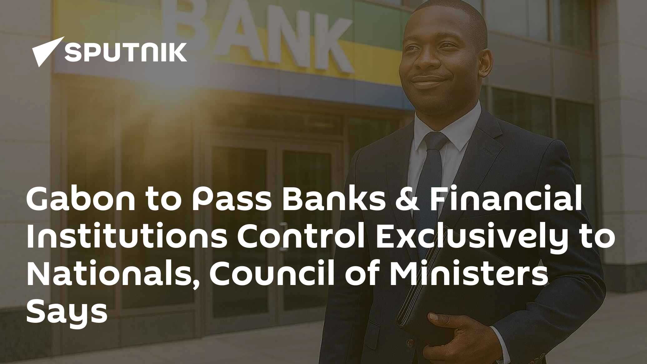 Gabon to Pass Banks & Financial Institutions Control Exclusively to ...
