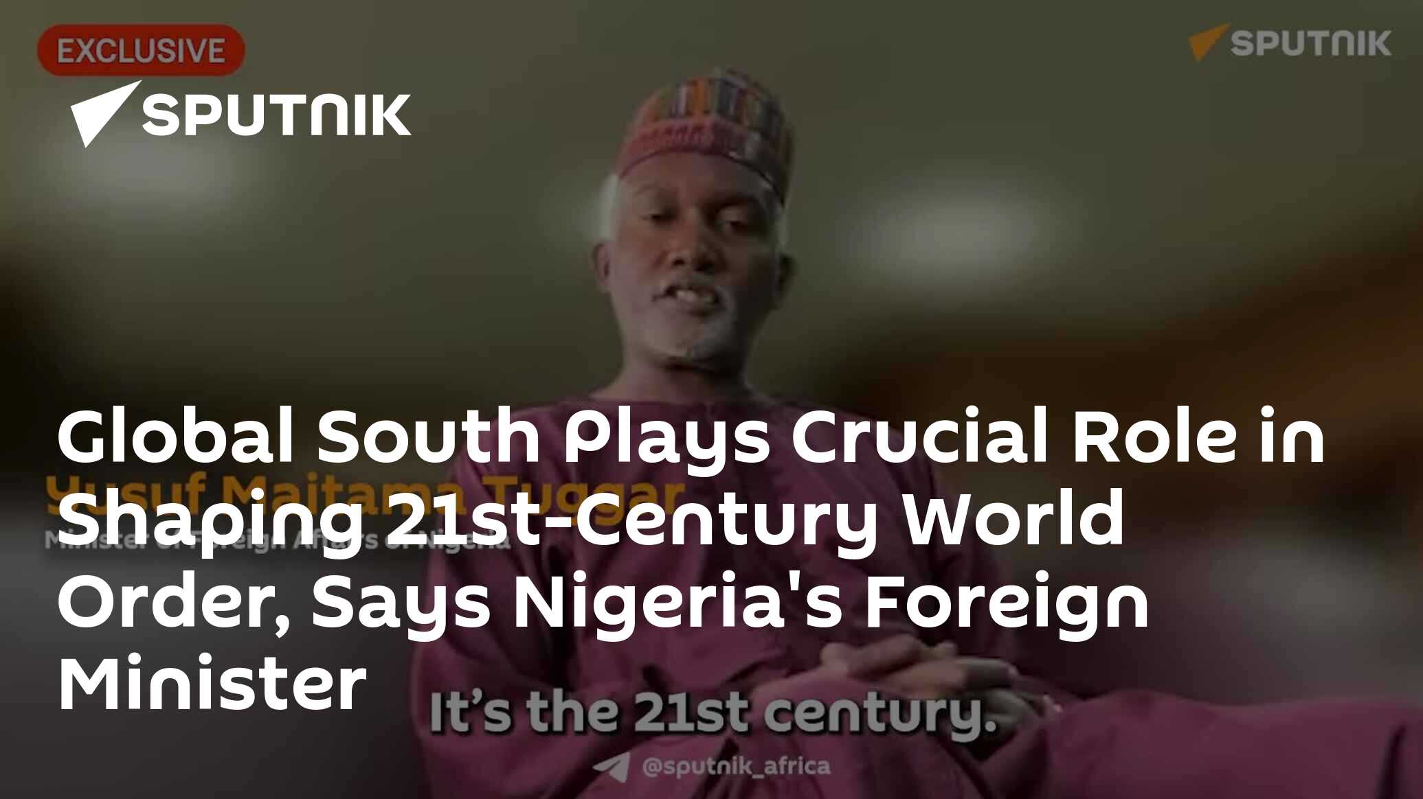 Global South Plays Crucial Role in Shaping 21st-Century World Order, Says Nigeria's Foreign ...