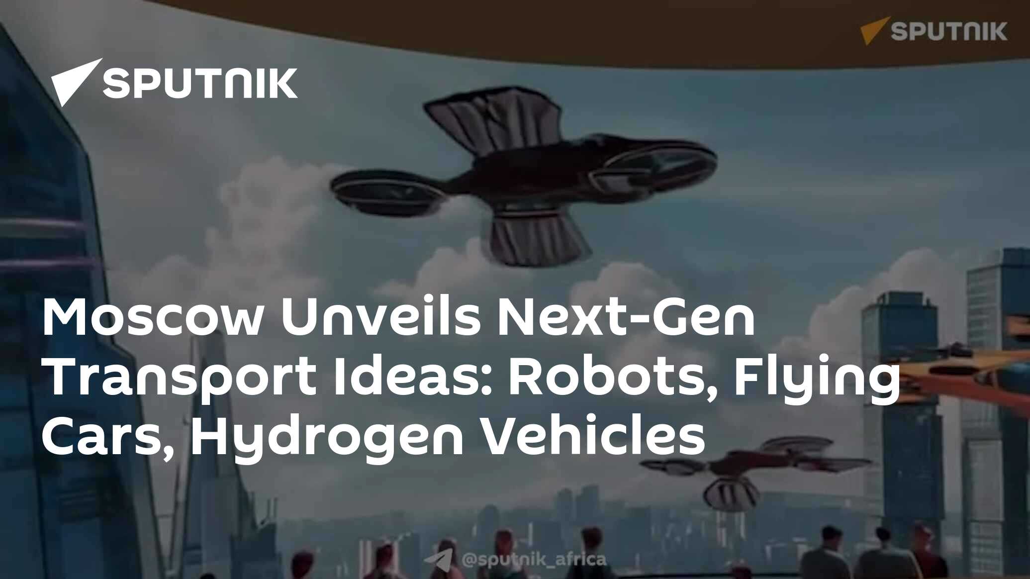 Moscow Unveils Next-Gen Transport Ideas: Robots, Flying Cars, Hydrogen ...