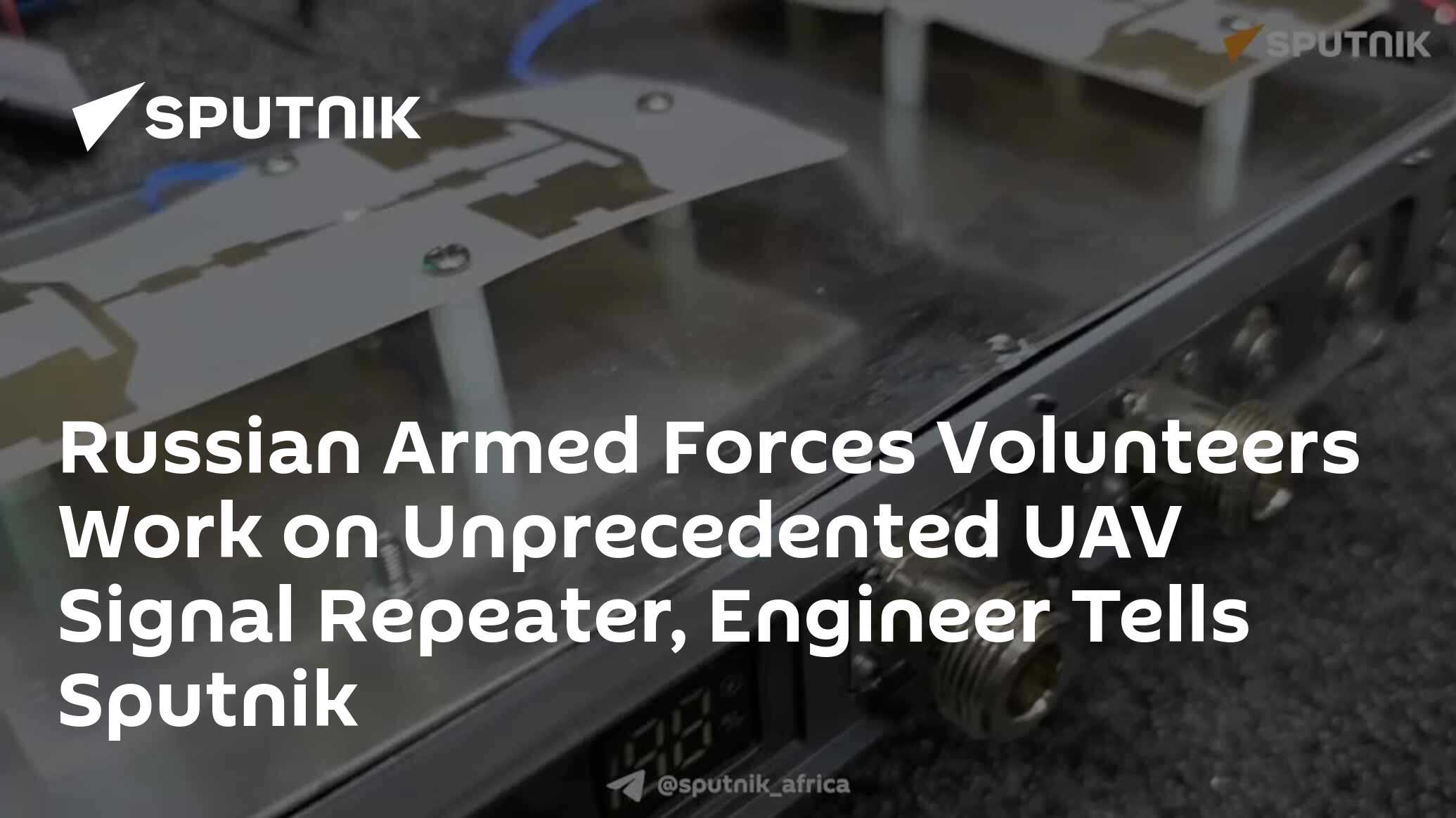 Russian Armed Forces Volunteers Work on Unprecedented UAV Signal ...