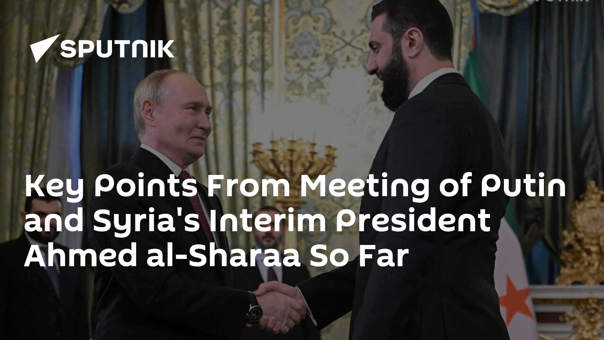 Key Points From Meeting of Putin and Syria's Interim President Ahmed al ...