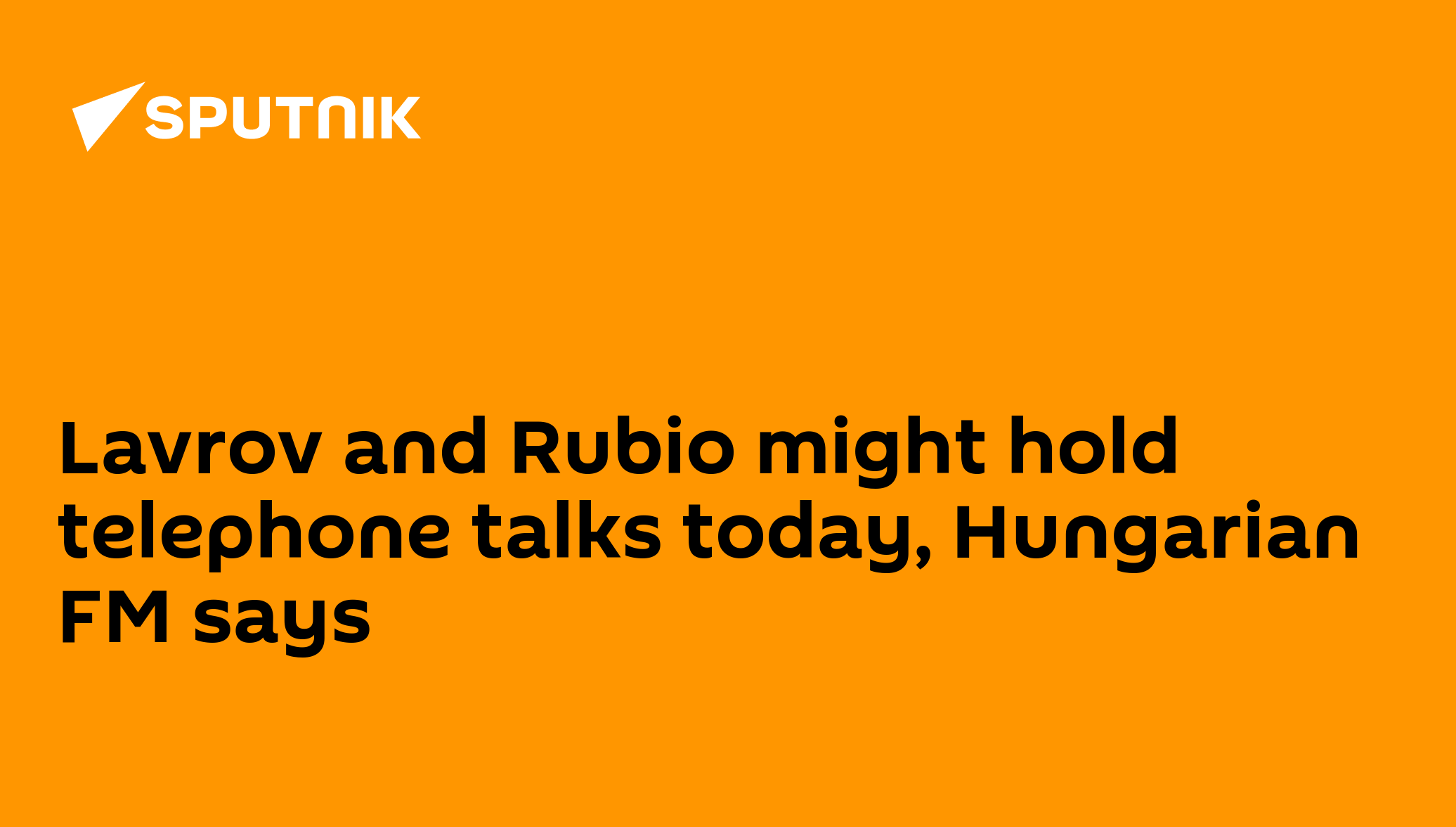 Lavrov and Rubio might hold telephone talks today, Hungarian FM says ...