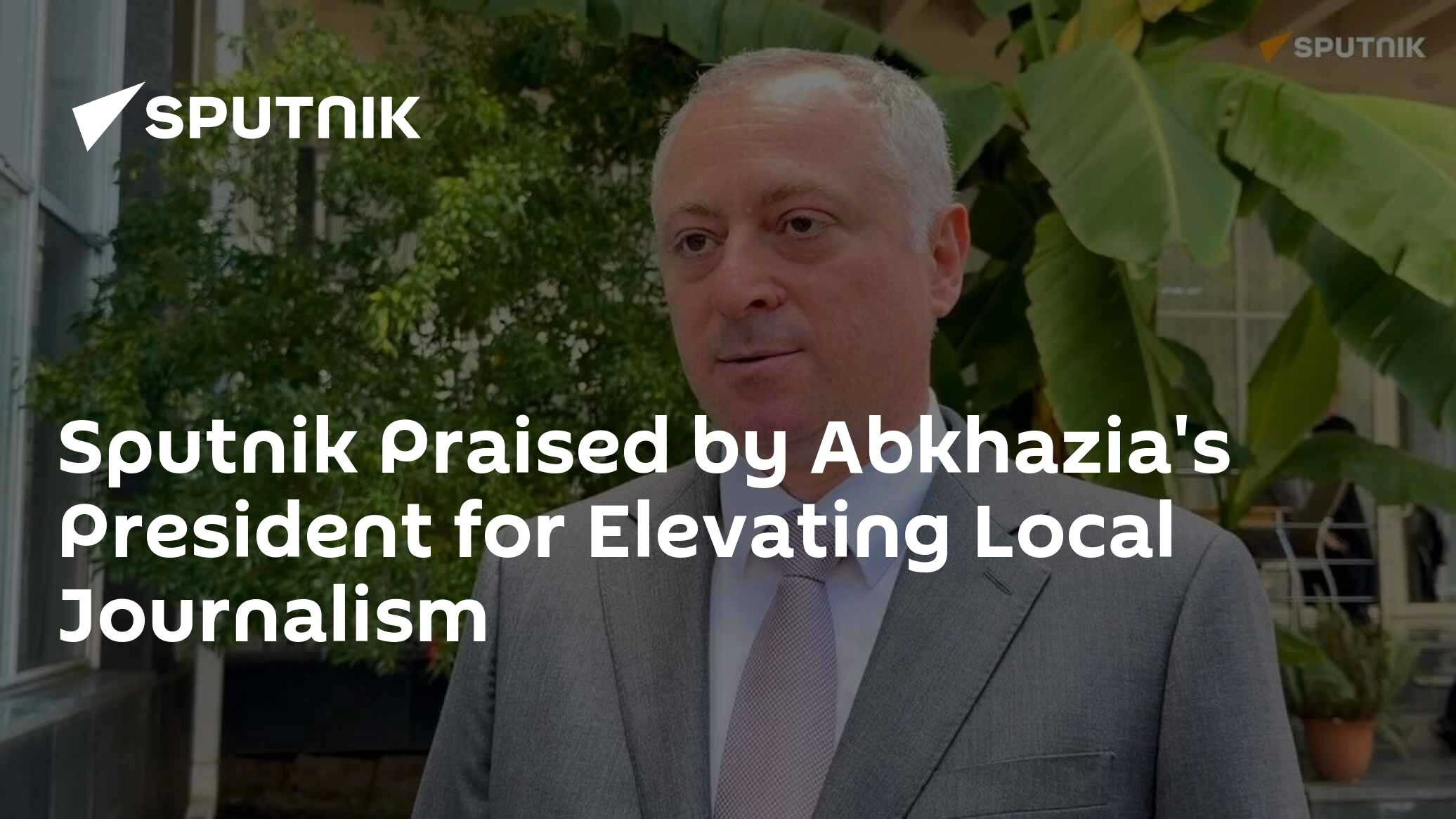 Sputnik Praised by Abkhazia's President for Elevating Local Journalism ...
