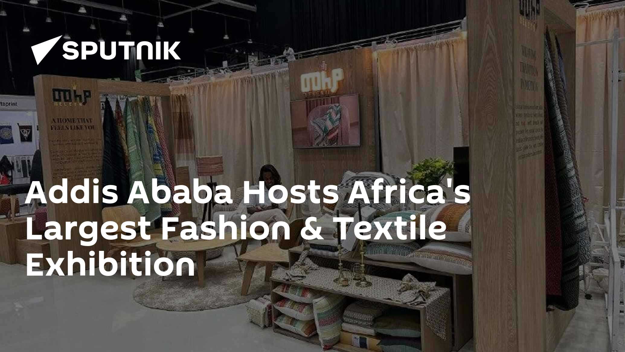 Addis Ababa Hosts Africa's Largest Fashion & Textile Exhibition - 31.10 ...
