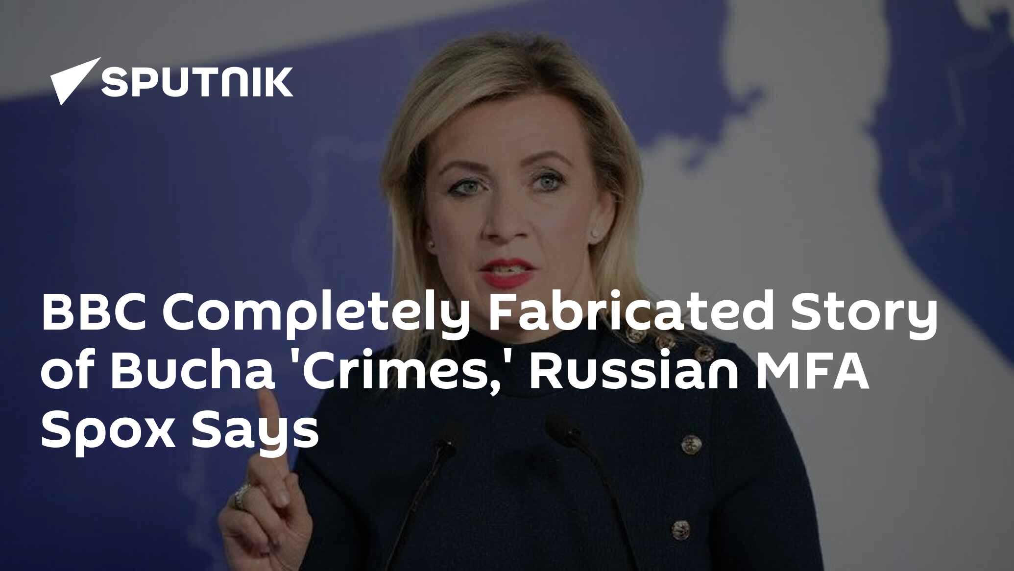 BBC Сompletely Fabricated Story of Bucha 'Crimes,' Russian MFA Spox ...