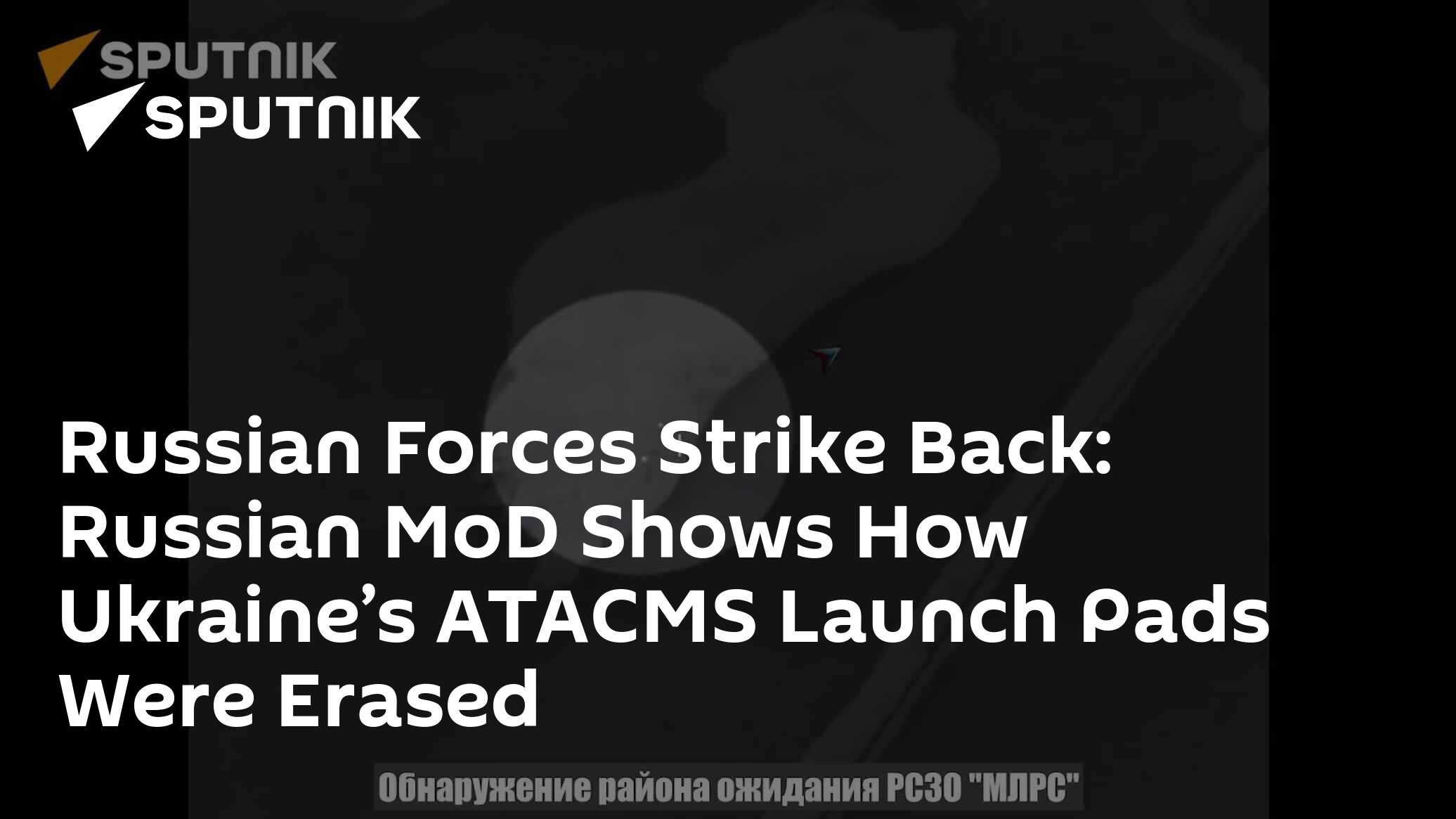 Russian Forces Strike Back: Russian MoD Shows How Ukraine’s ATACMS ...