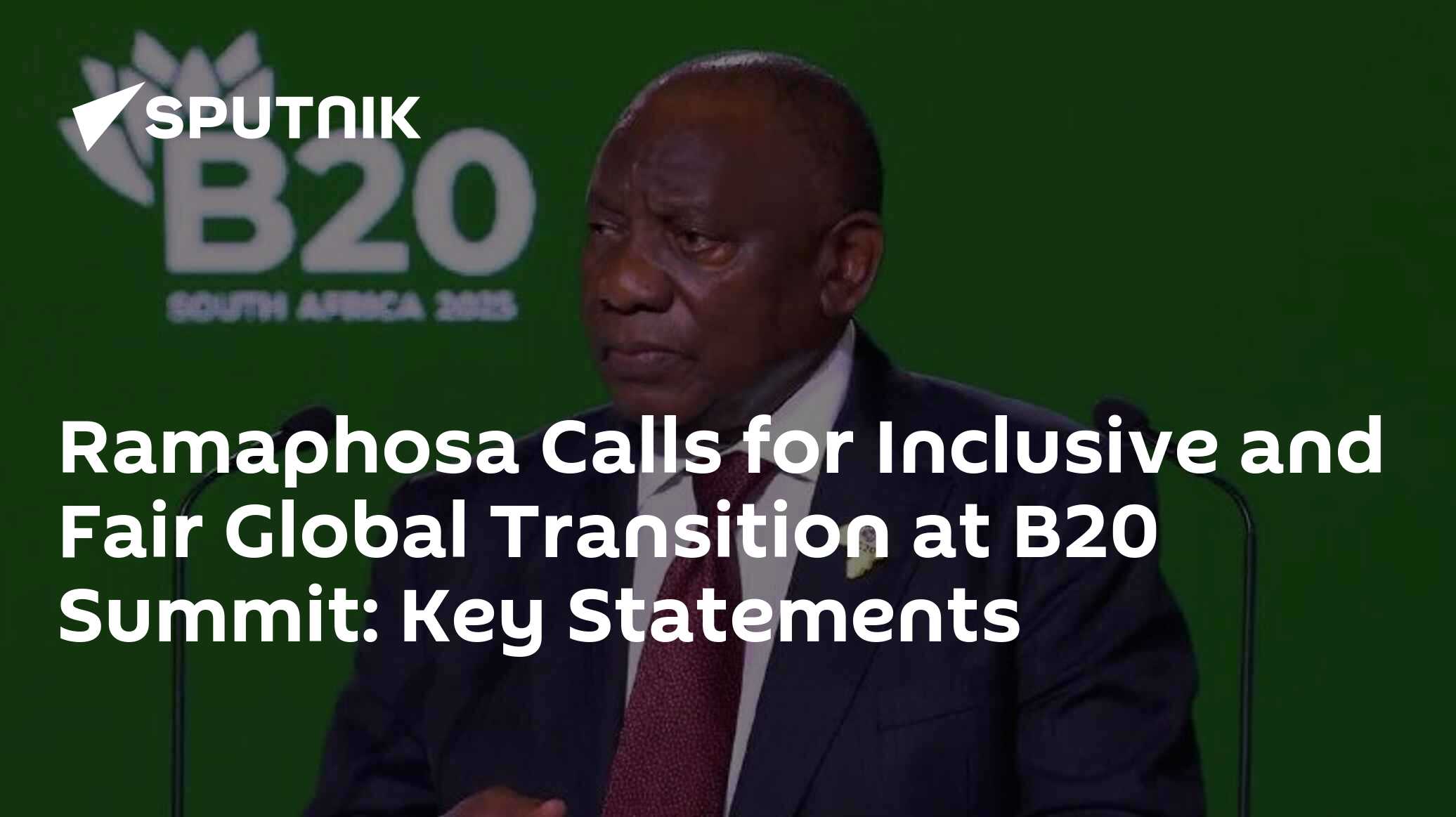 Ramaphosa Calls for Inclusive and Fair Global Transition at B20 Summit ...