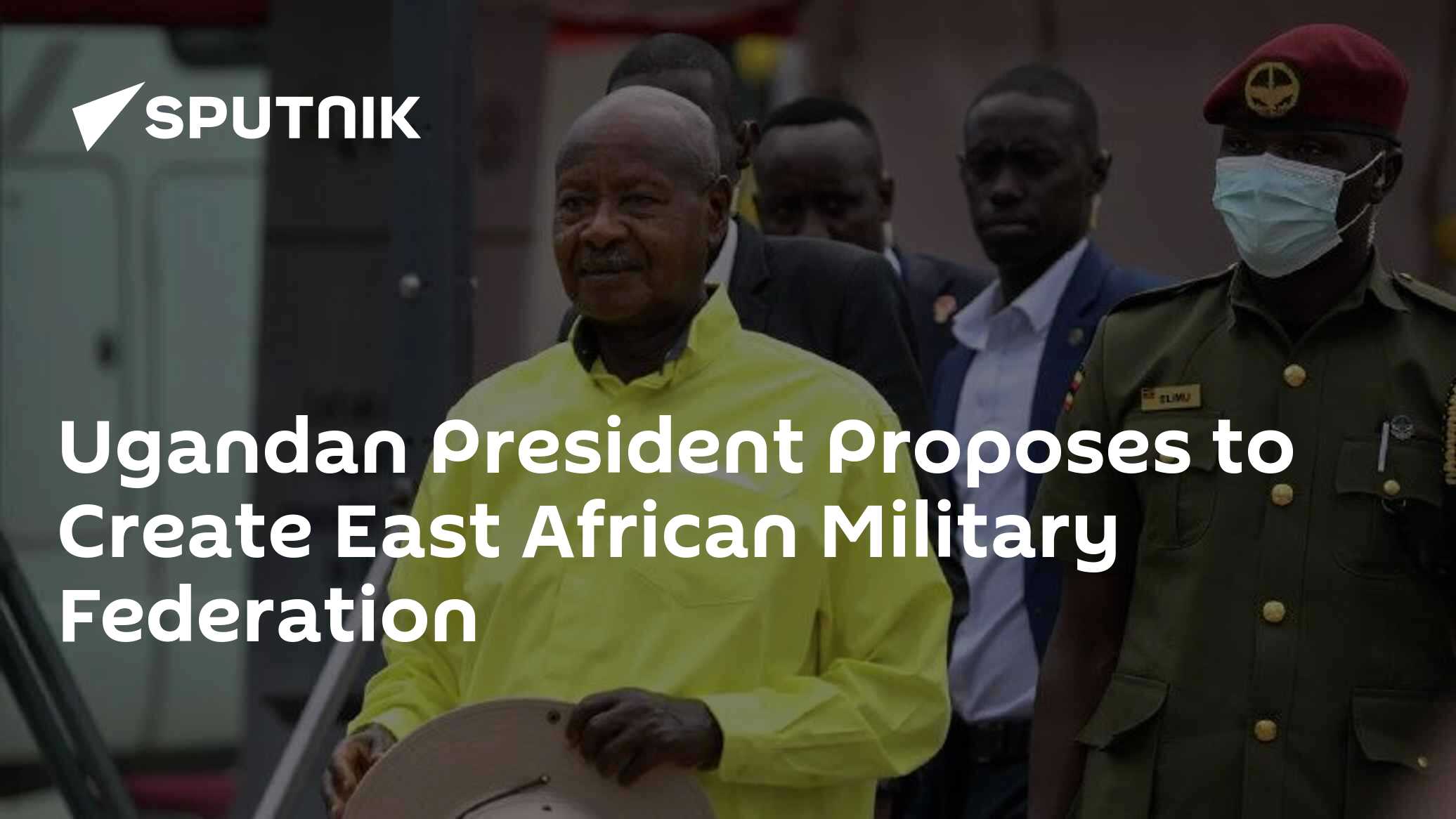 Ugandan President Proposes to Create East African Military Federation ...