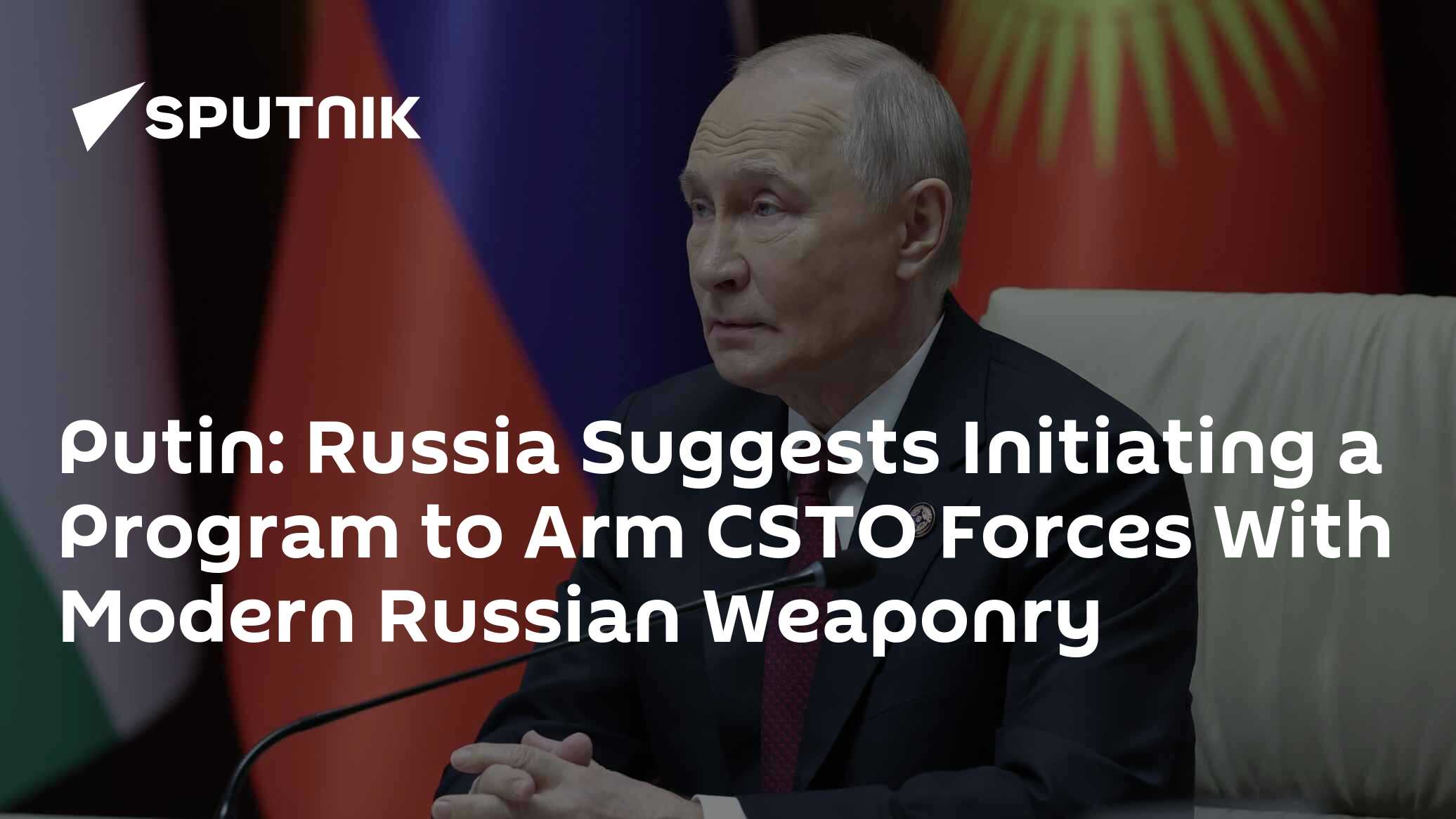 Putin: Russia Suggests Initiating a Program to Arm CSTO Forces With ...