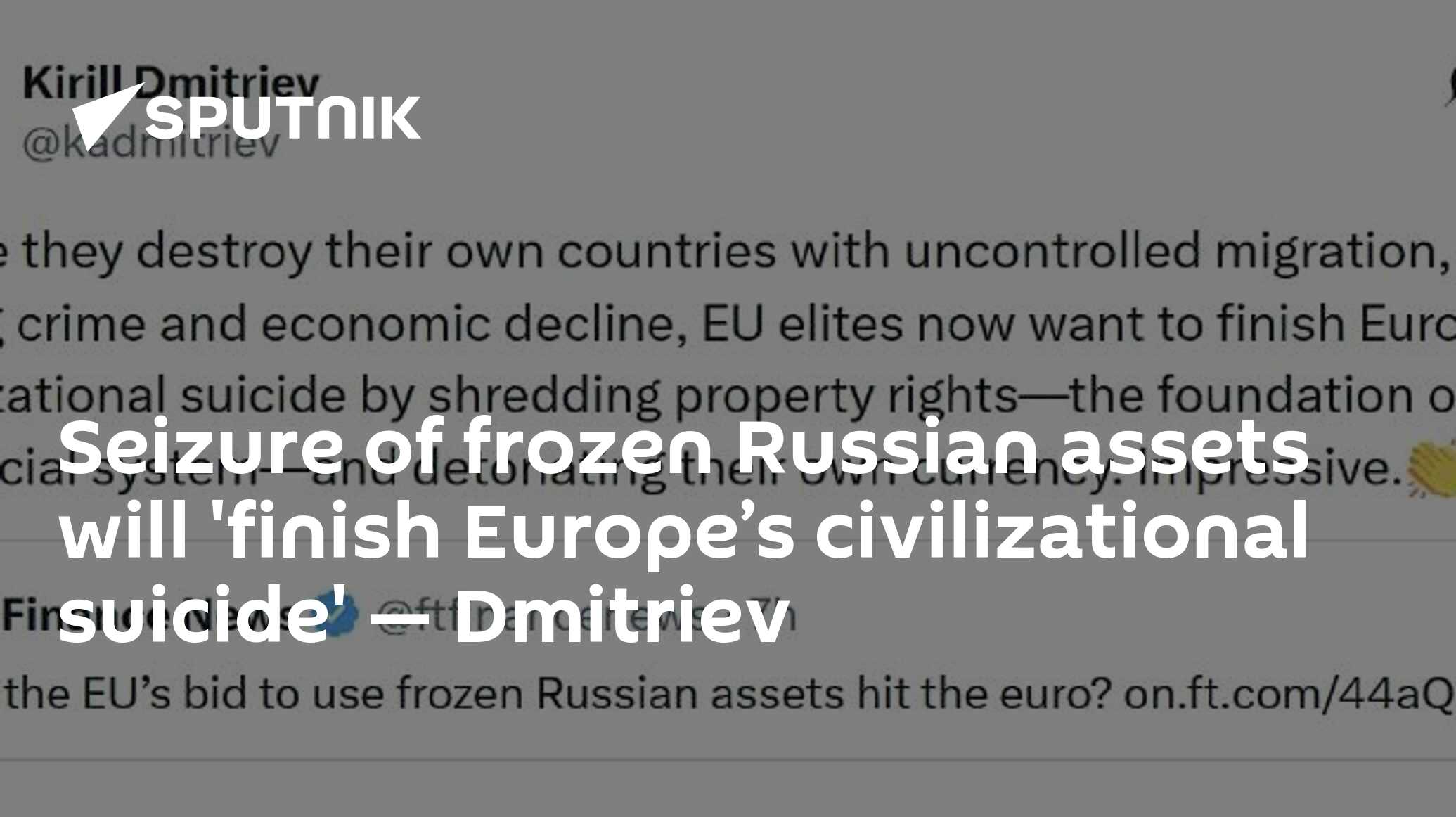 Seizure of frozen Russian assets will 'finish Europe’s civilizational ...