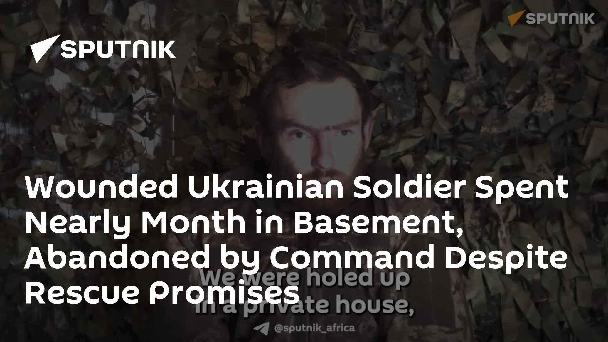 Wounded Ukrainian Soldier Spent Nearly Month in Basement, Abandoned by ...