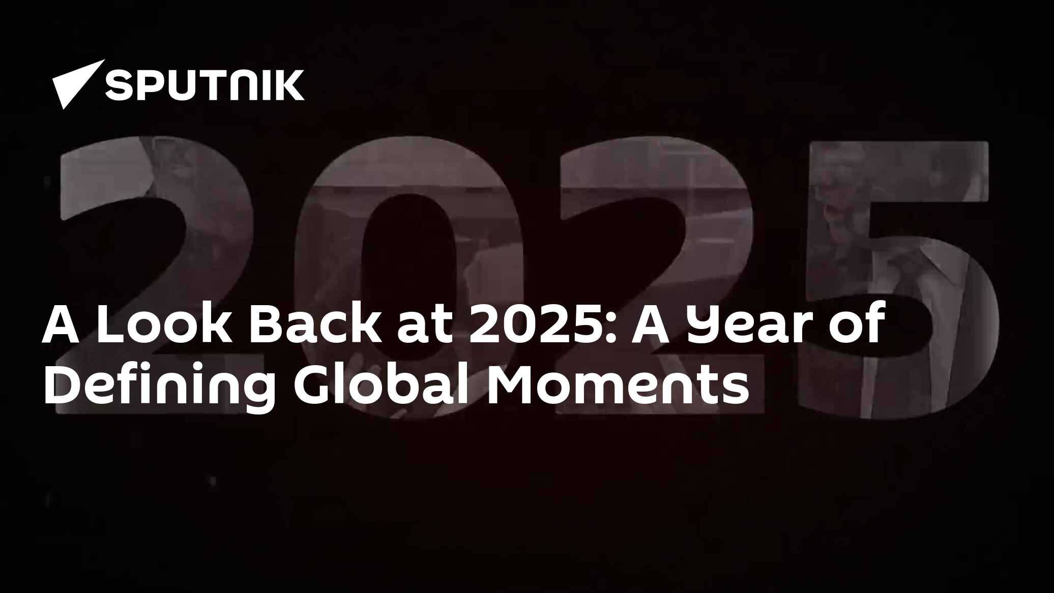 A Look Back at 2025: A Year of Defining Global Moments - 25.12.2025 ...