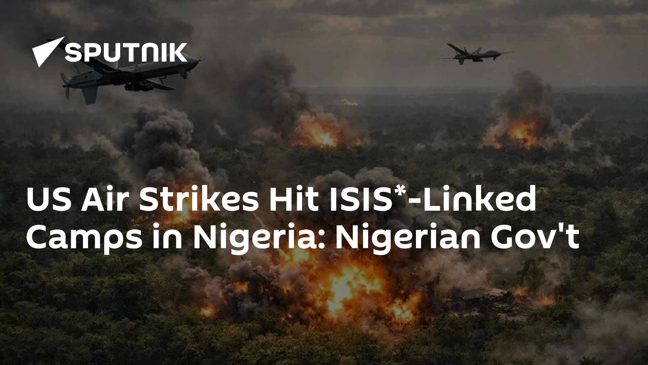 US Air Strikes Hit ISIS*-Linked Camps in Nigeria: Nigerian Gov't - 27. ...