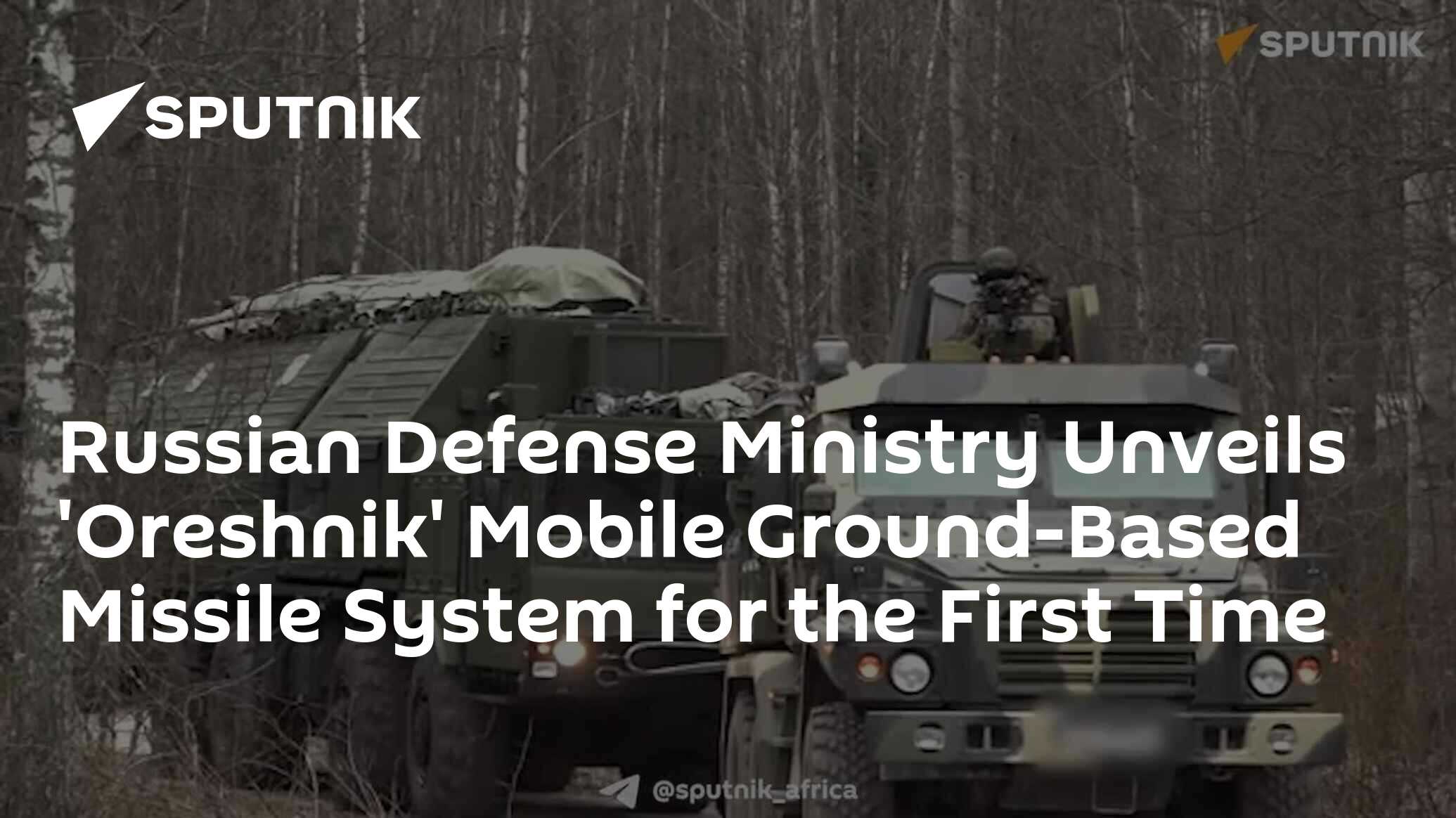 Russian Defense Ministry Unveils 'Oreshnik' Mobile Ground-Based Missile ...
