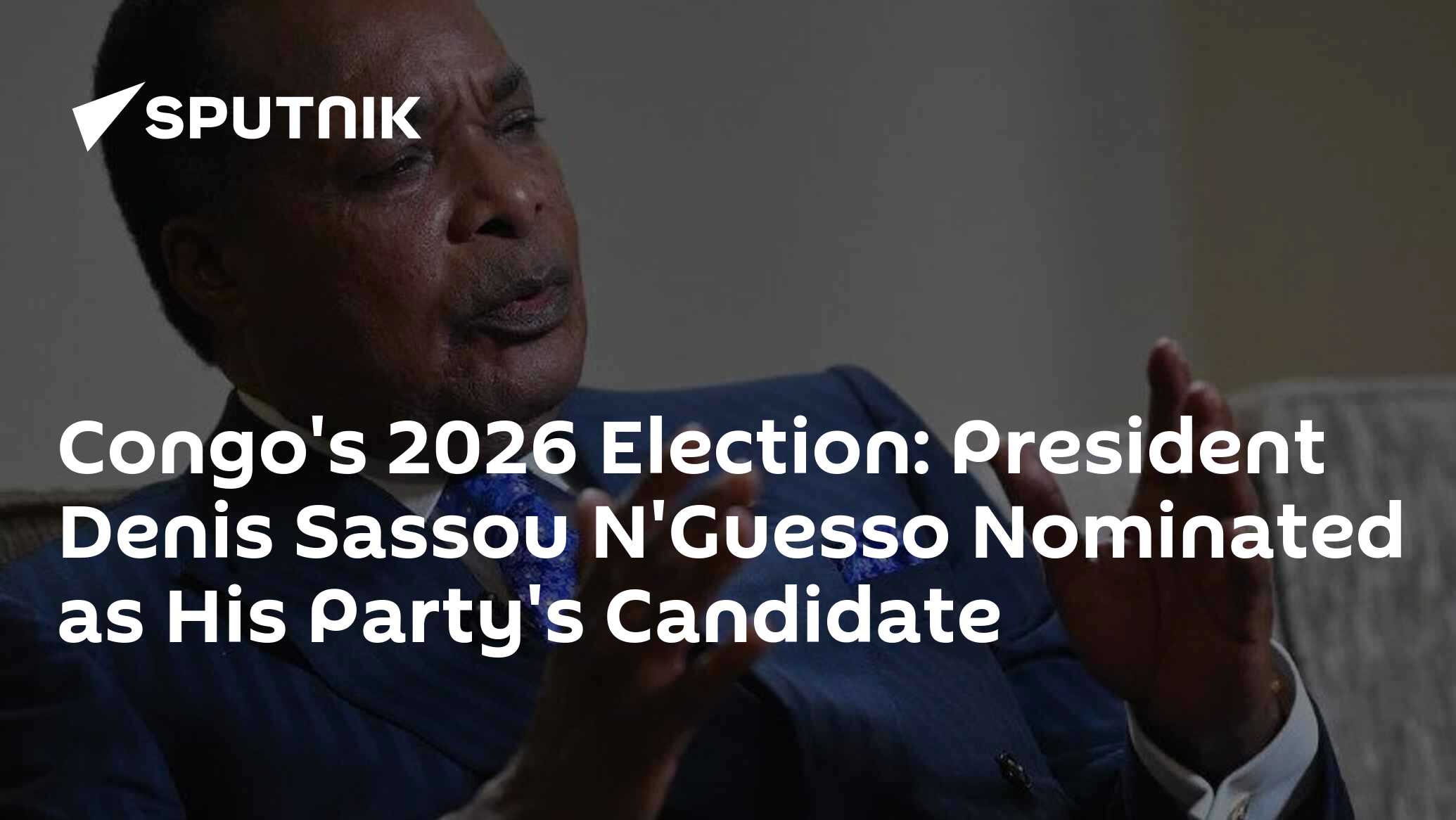 Congo's 2026 Election: President Denis Sassou N'Guesso Nominated as His ...