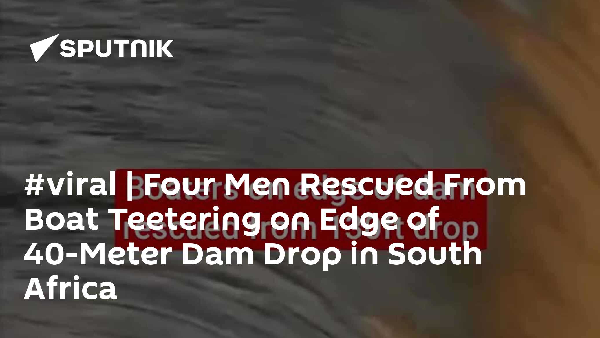 #viral | Four Men Rescued From Boat Teetering on Edge of 40-Meter Dam ...