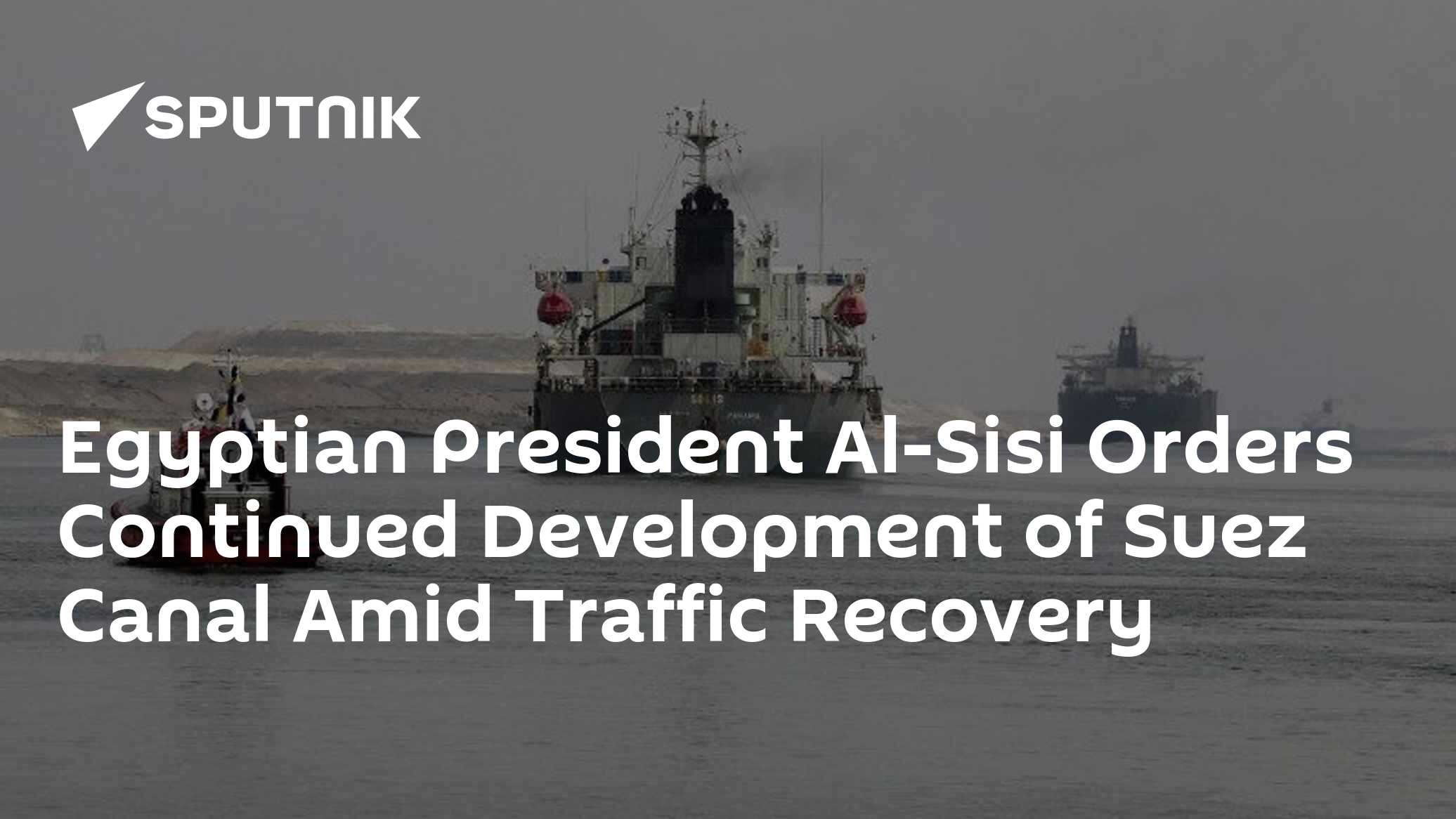 Egyptian President Al-Sisi Orders Continued Development of Suez Canal ...