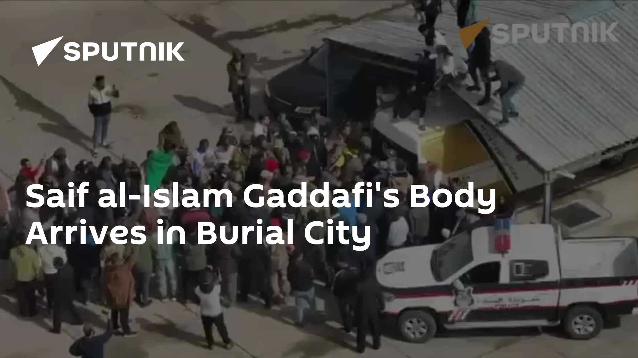Saif al-Islam Gaddafi's Body Arrives in Burial City - 05.02.2026 ...
