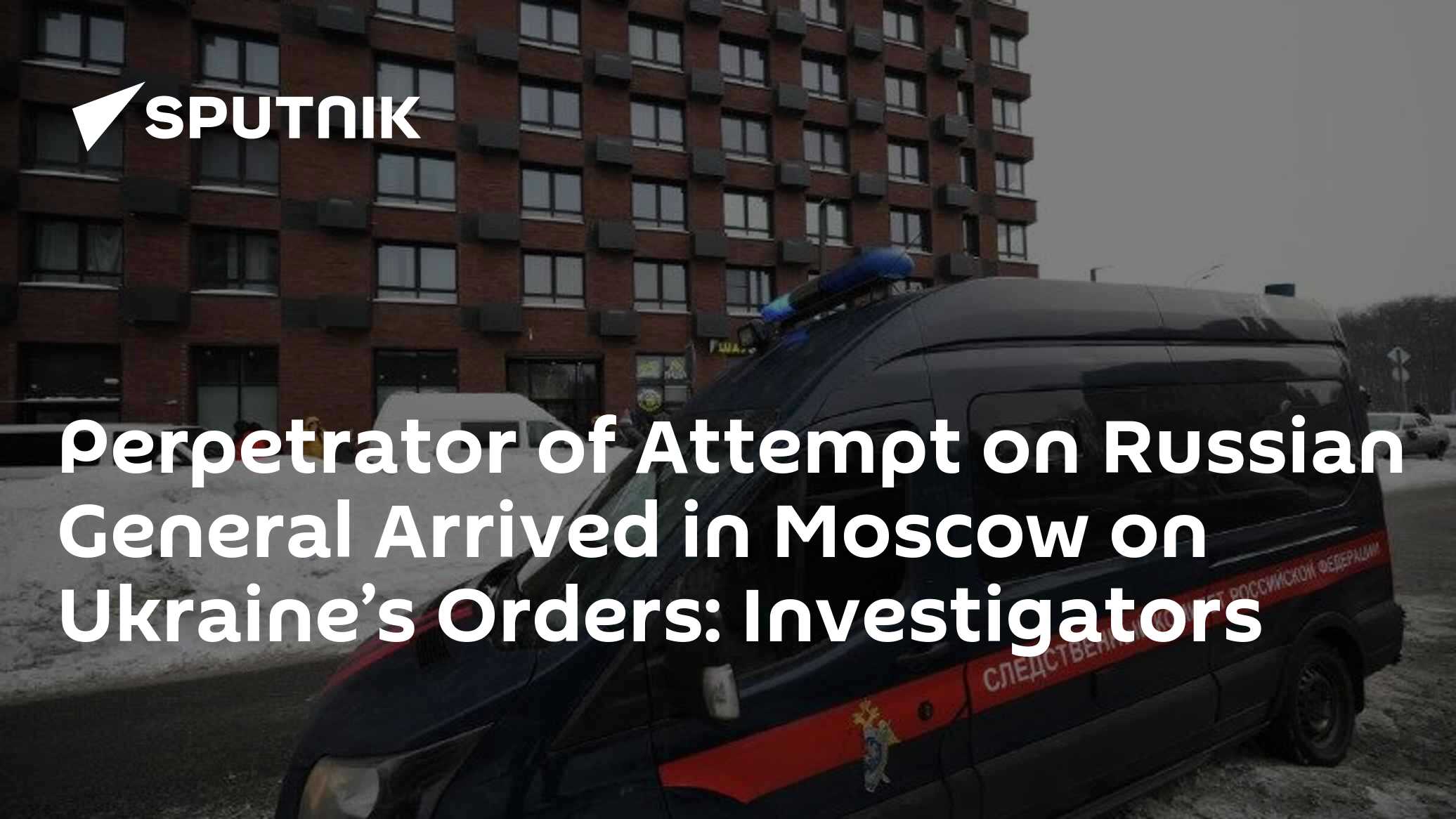 Perpetrator of Attempt on Russian General Arrived in Moscow on Ukraine ...