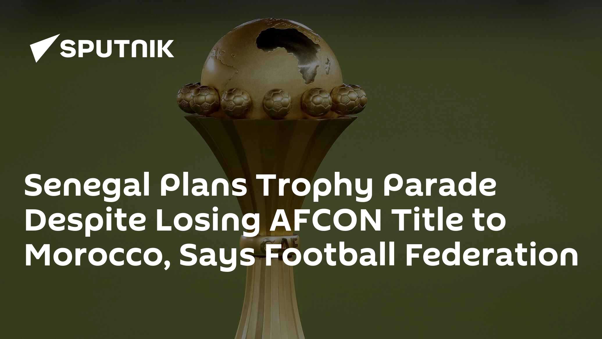 Senegal Plans Trophy Parade Despite Losing AFCON Title to Morocco, Says ...