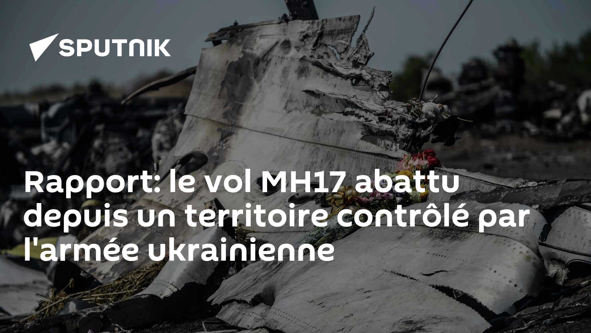 Rapport: le vol MH17 abattu depuis un territoire contrôlé par l'armée ukrainienne - 13.10.2015 ...
