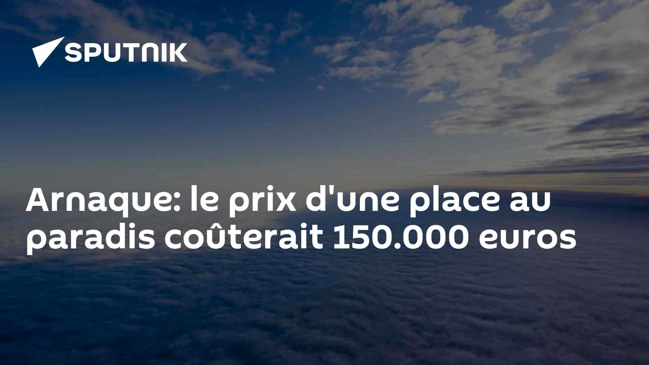 Arnaque: le prix d'une place au paradis coûterait 150.000 euros - 19.01 ...
