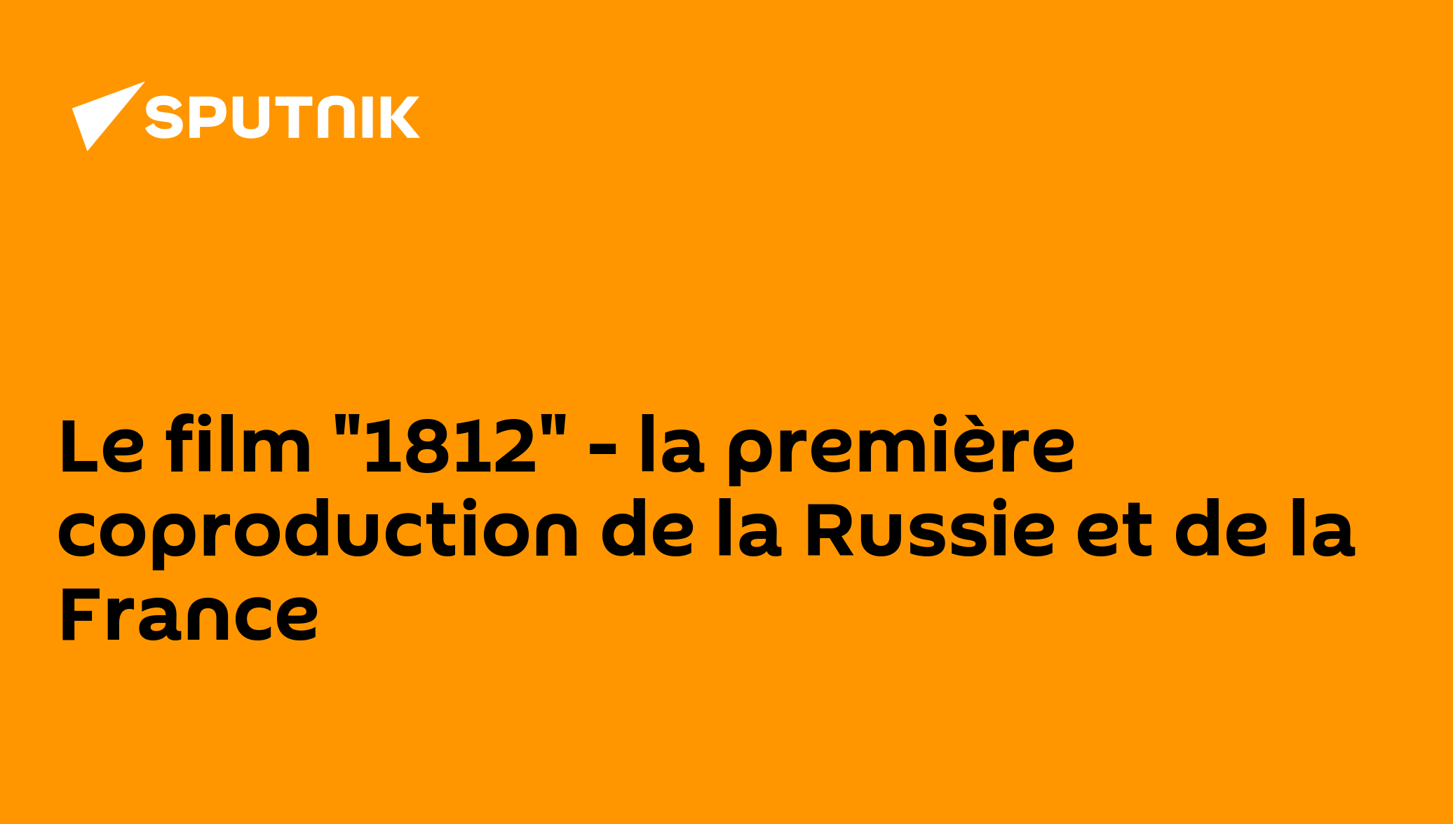 Le film "1812" - la première coproduction de la Russie et de la France ...