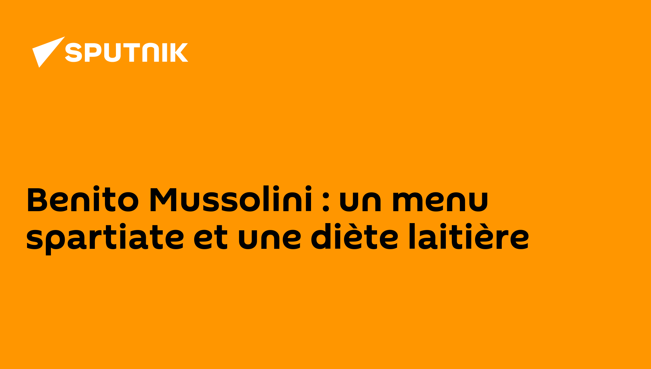Benito Mussolini : un menu spartiate et une diète laitière - 20.10.2010 ...