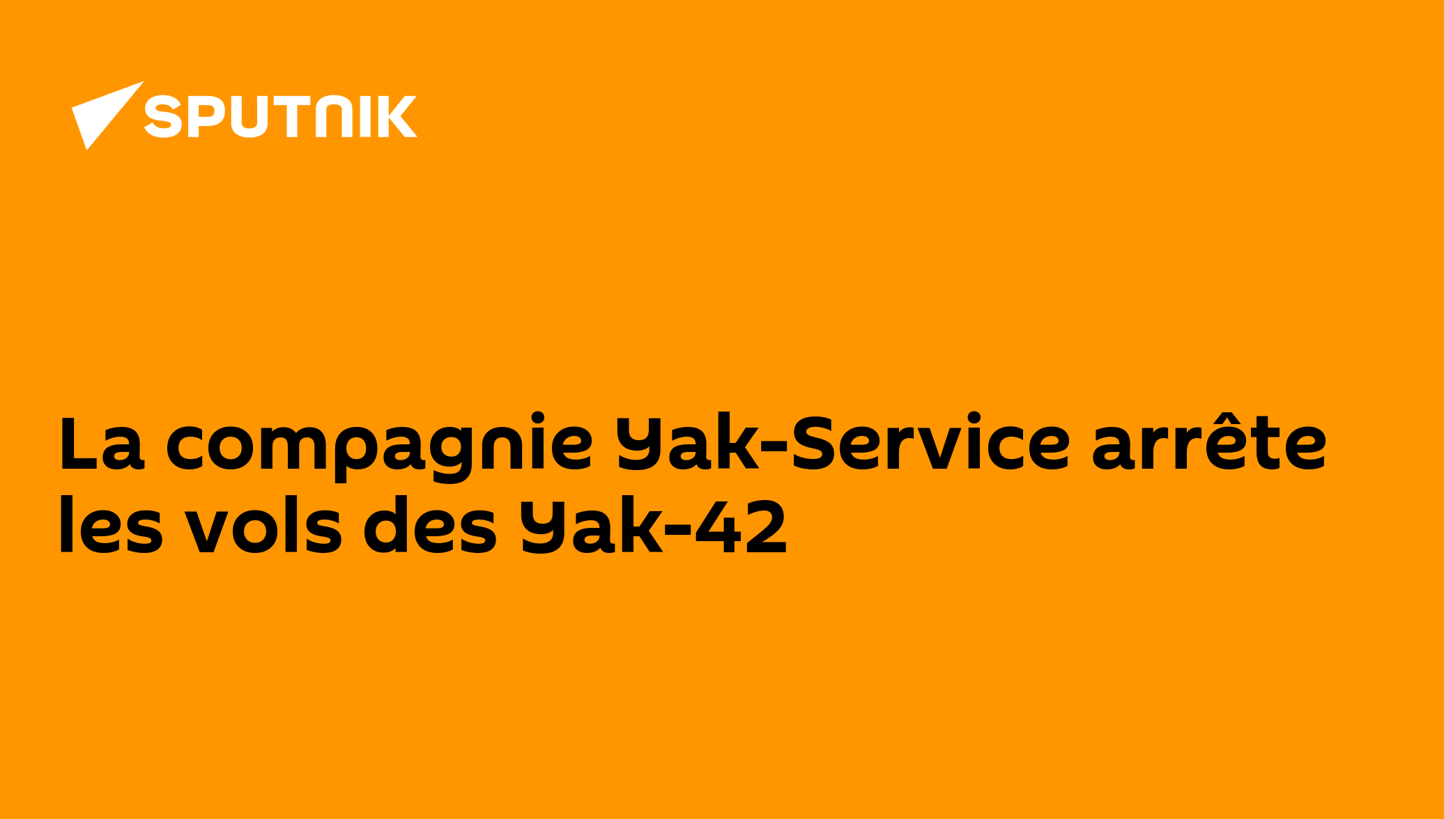La compagnie Yak-Service arrête les vols des Yak-42 - 10.09.2011 ...