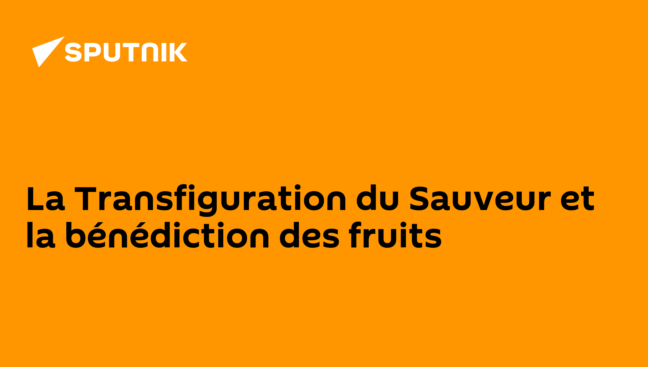 La Transfiguration du Sauveur et la bénédiction des fruits - 19.08.2013 ...