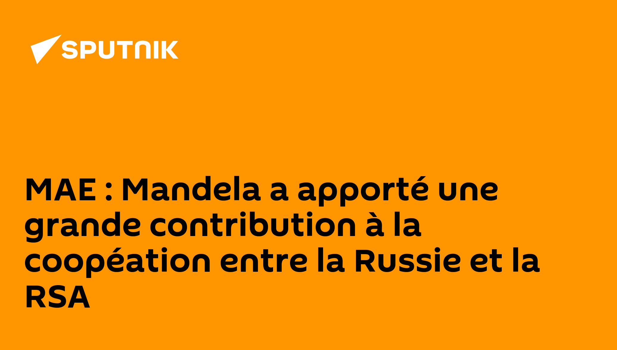 MAE : Mandela a apporté une grande contribution à la coopéation entre la Russie et la RSA - 06. ...