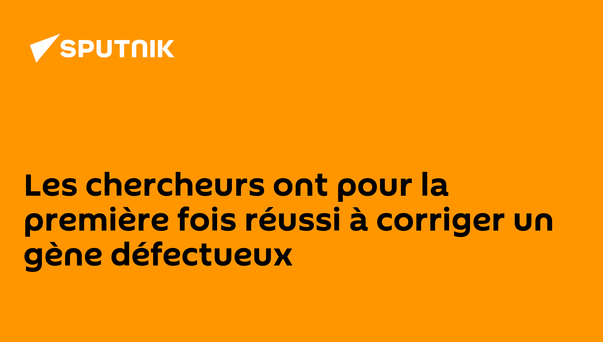 Les chercheurs ont pour la première fois réussi à corriger un gène ...