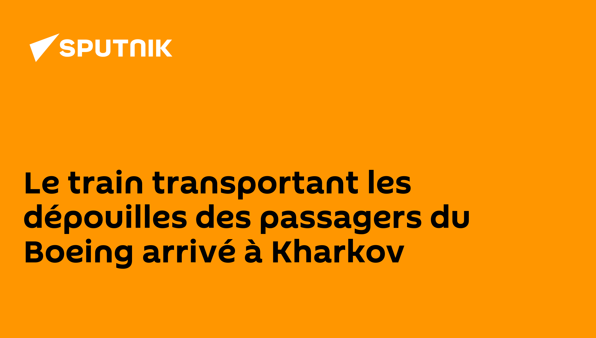 Le train transportant les dépouilles des passagers du Boeing arrivé à ...