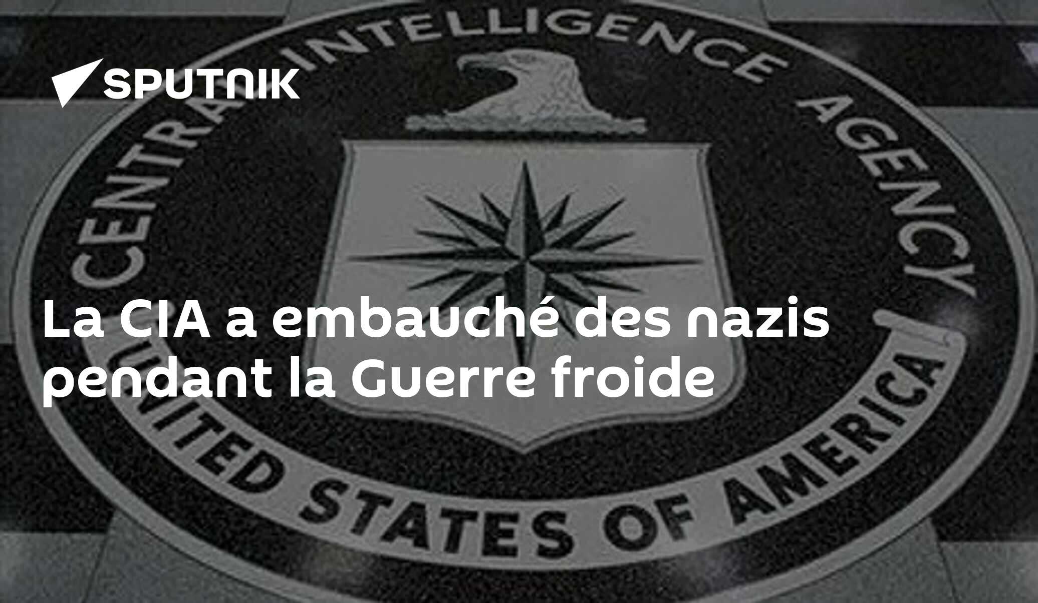 La CIA a embauché des nazis pendant la Guerre froide - 28.10.2014 ...