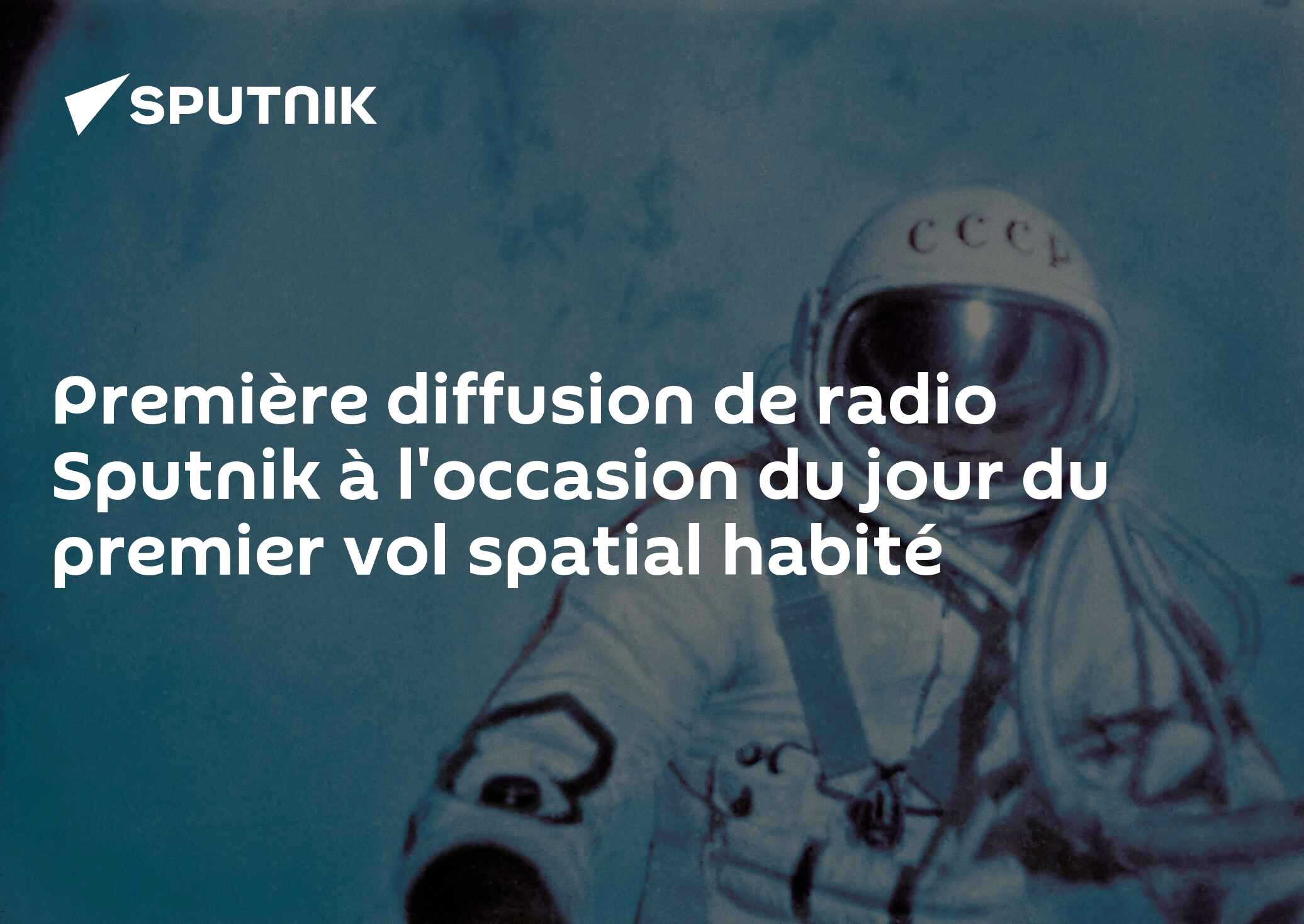 Première diffusion de radio Sputnik à l'occasion du jour du premier vol ...