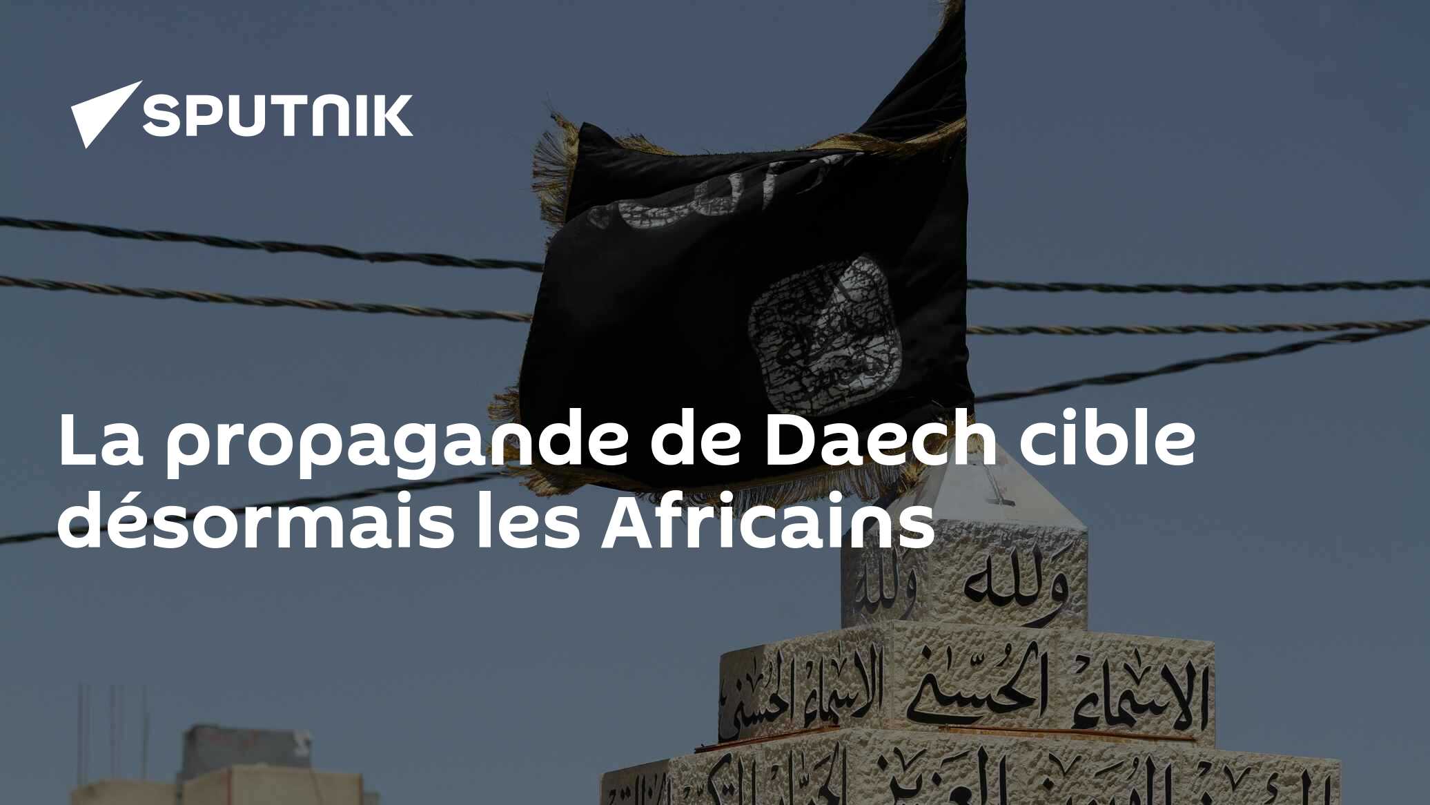 La propagande de Daech cible désormais les Africains - 02.06.2016 ...
