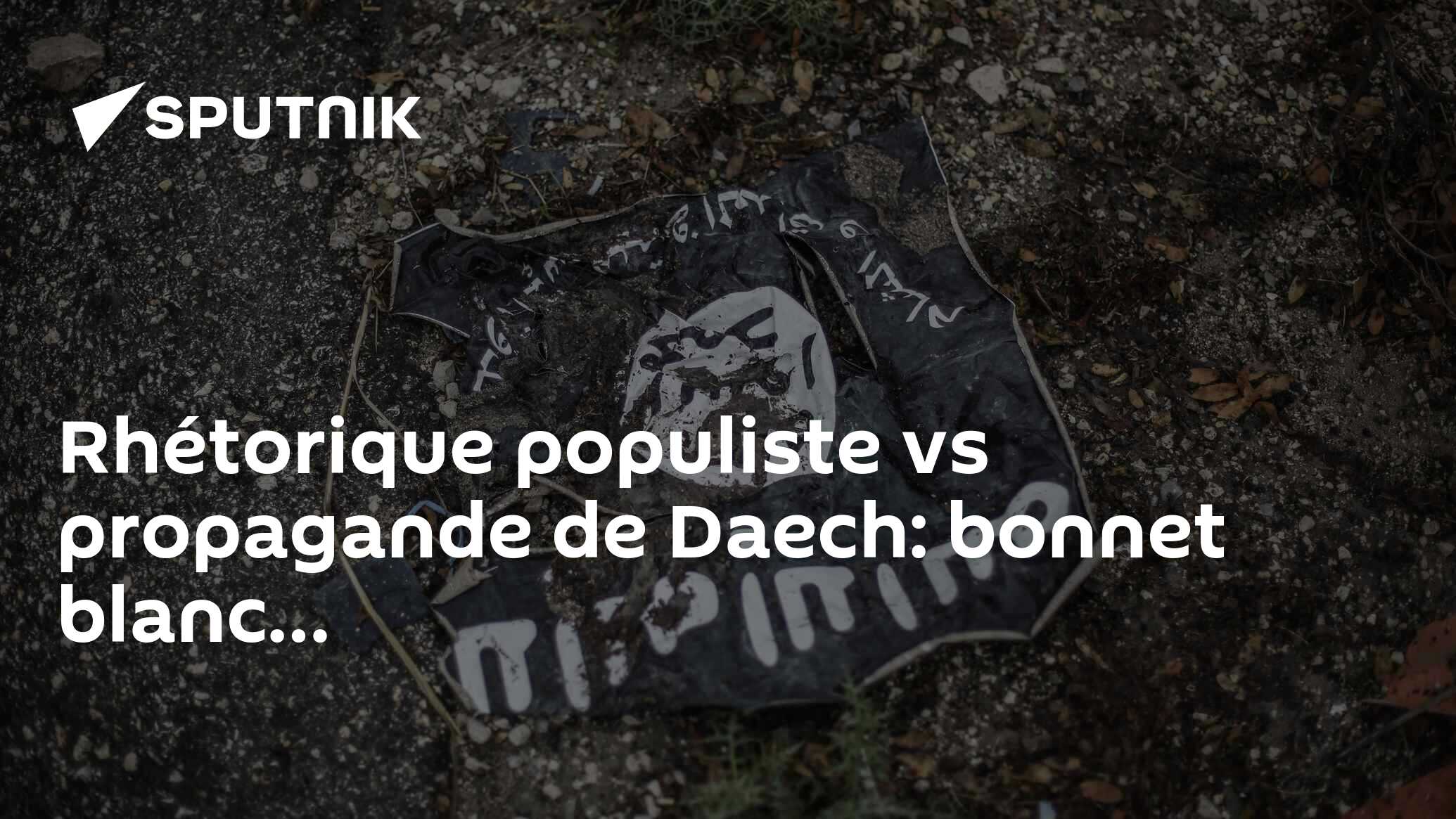 Rhétorique populiste vs propagande de Daech: bonnet blanc… - 06.09.2016 ...