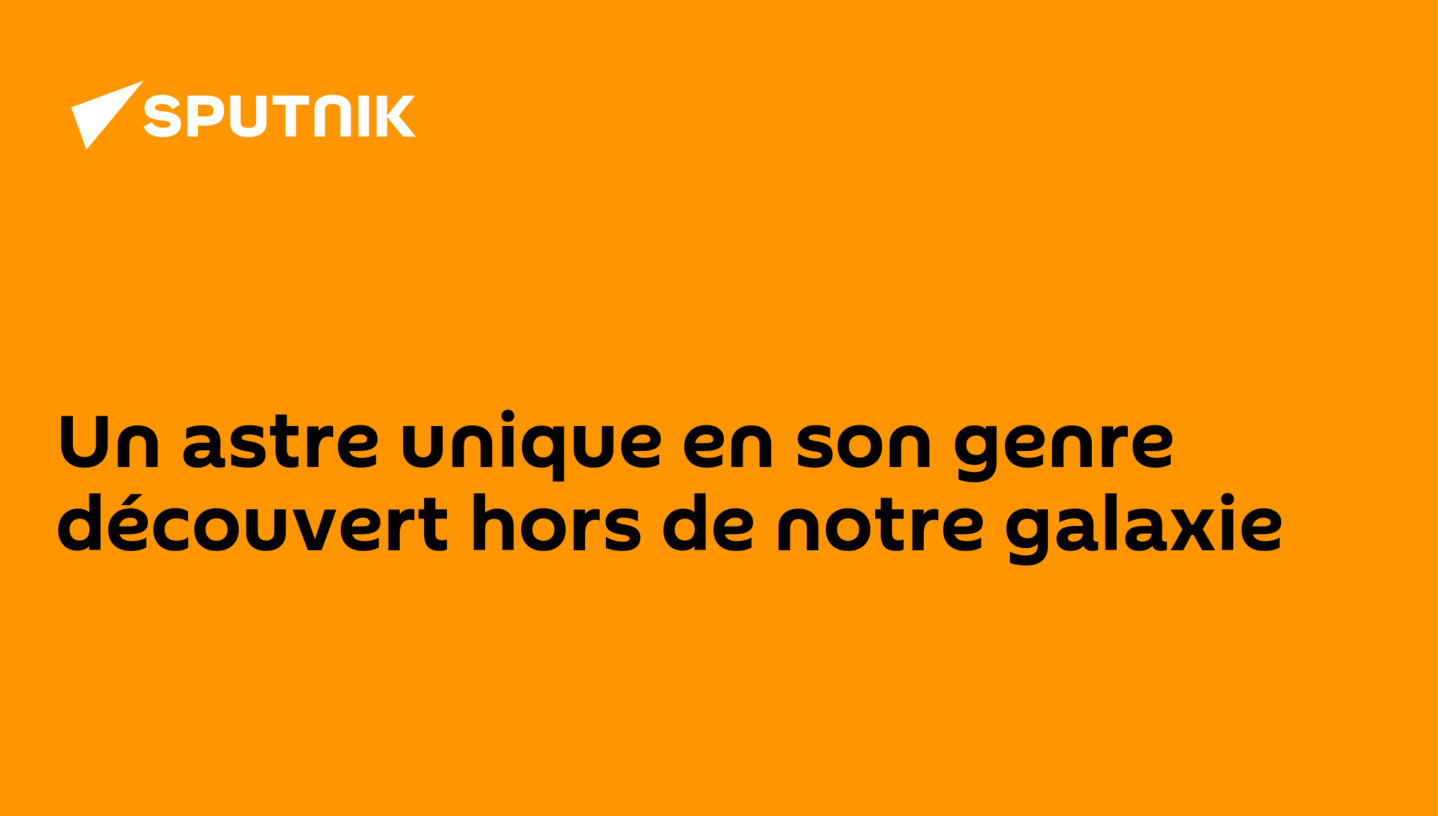 Un astre unique en son genre découvert hors de notre galaxie - 03.10. ...