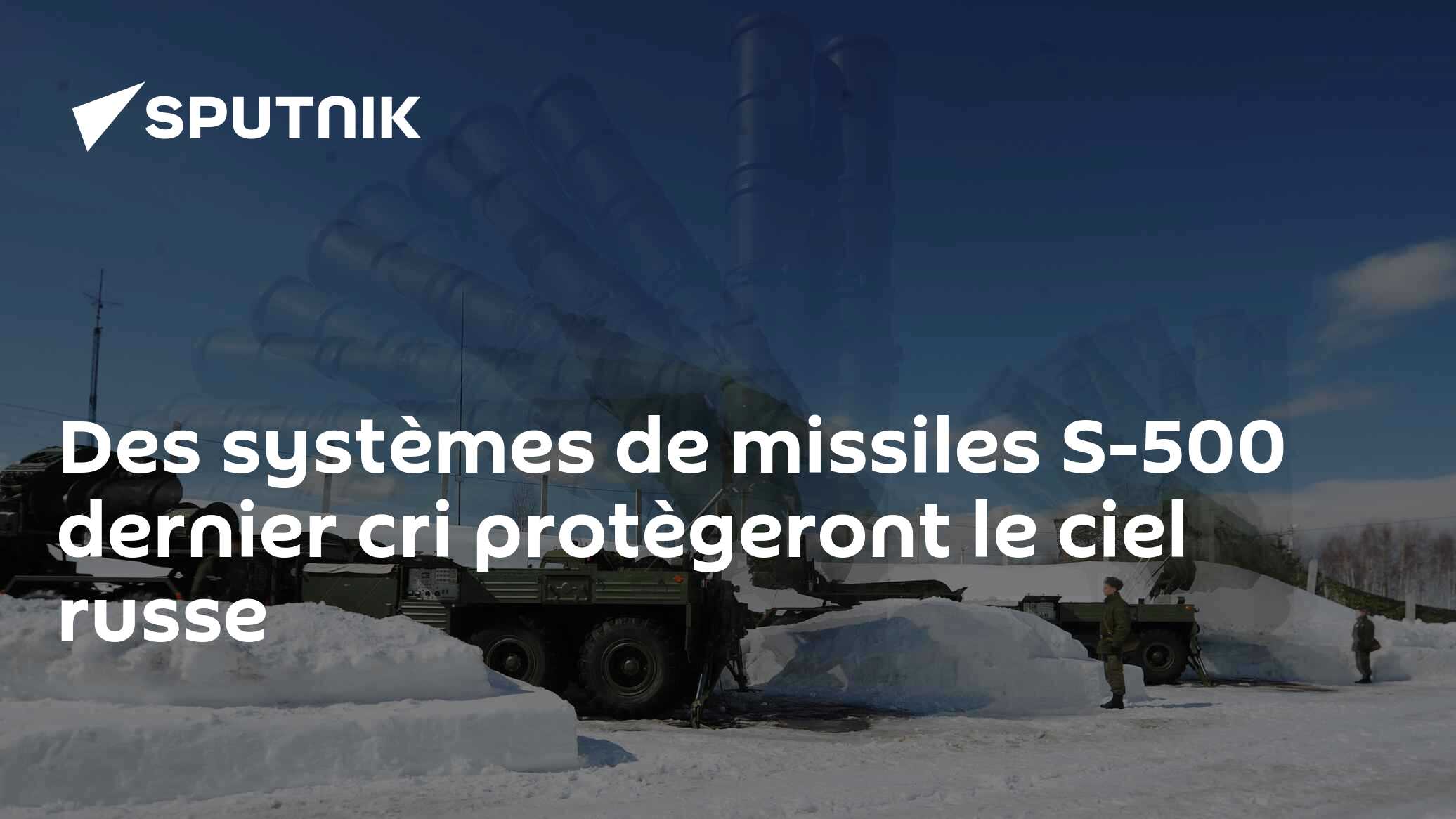 Des systèmes de missiles S-500 dernier cri protègeront le ciel russe ...