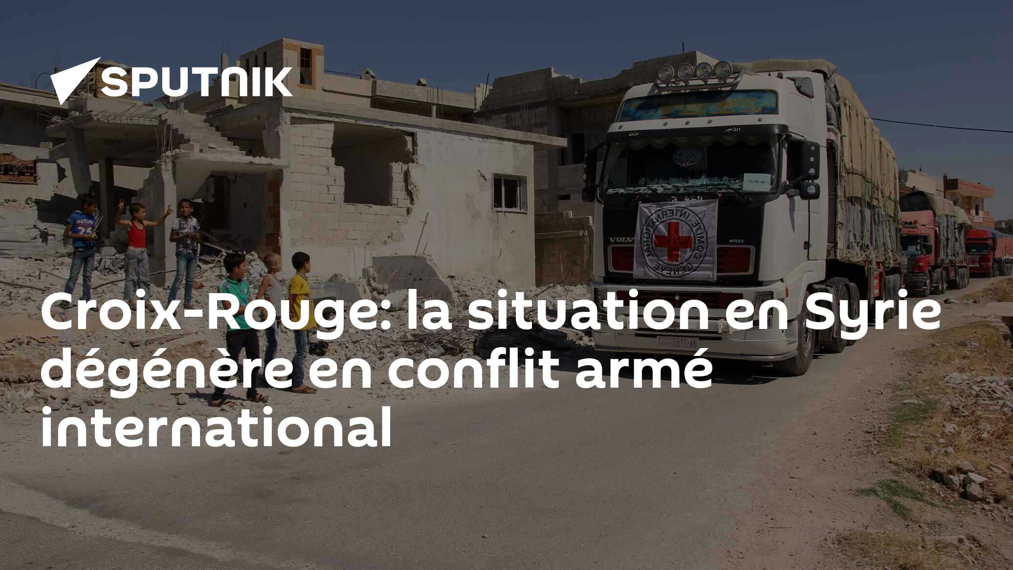 Croix-Rouge: la situation en Syrie dégénère en conflit armé ...