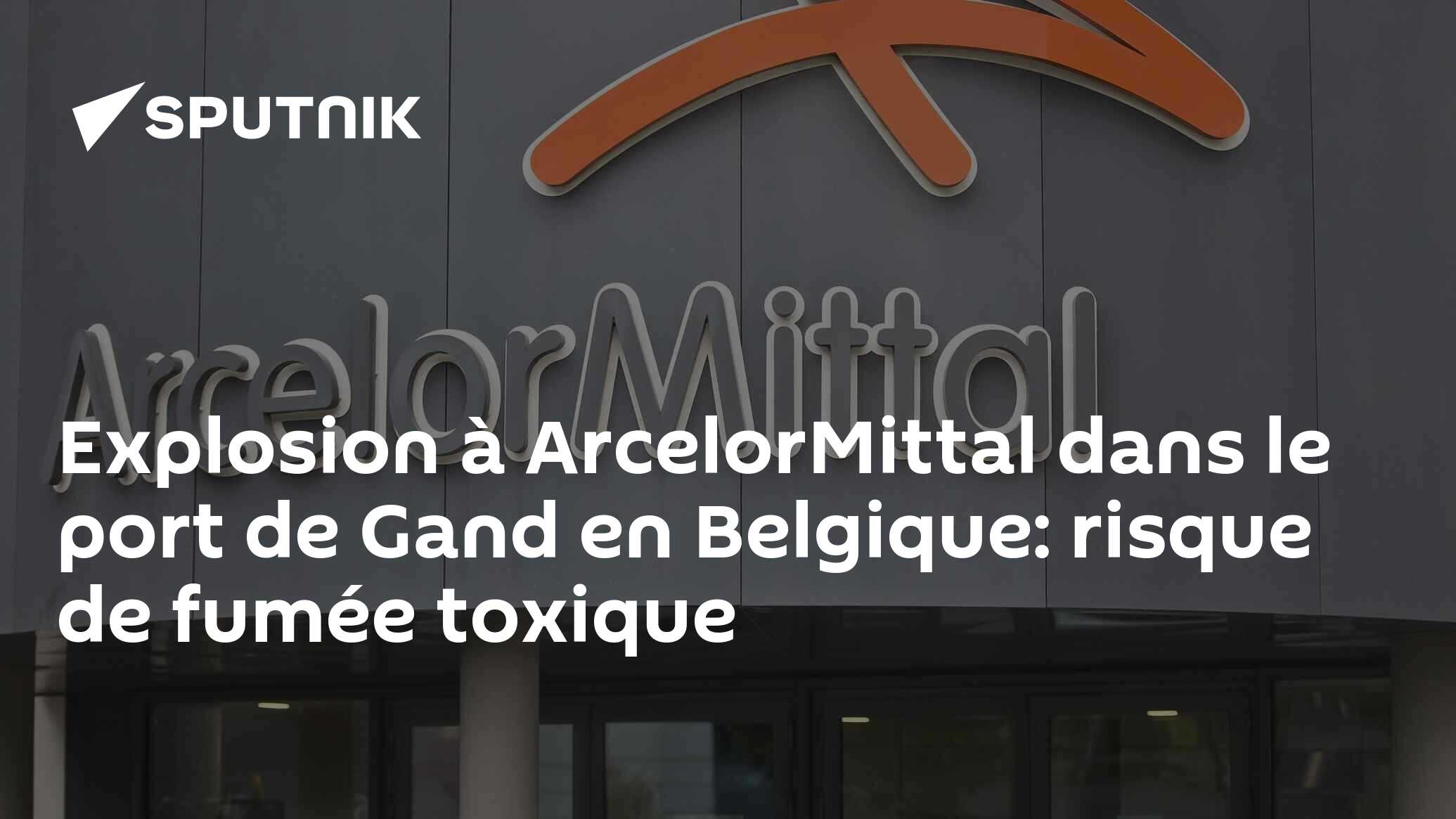 Explosion à ArcelorMittal dans le port de Gand en Belgique: risque de ...