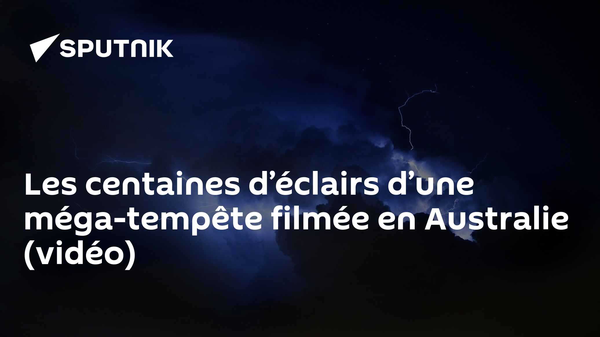 Les centaines d’éclairs d’une méga-tempête filmée en Australie (vidéo ...