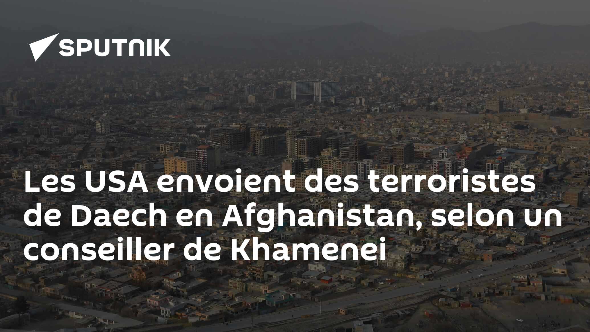Les USA envoient des terroristes de Daech en Afghanistan, selon un ...