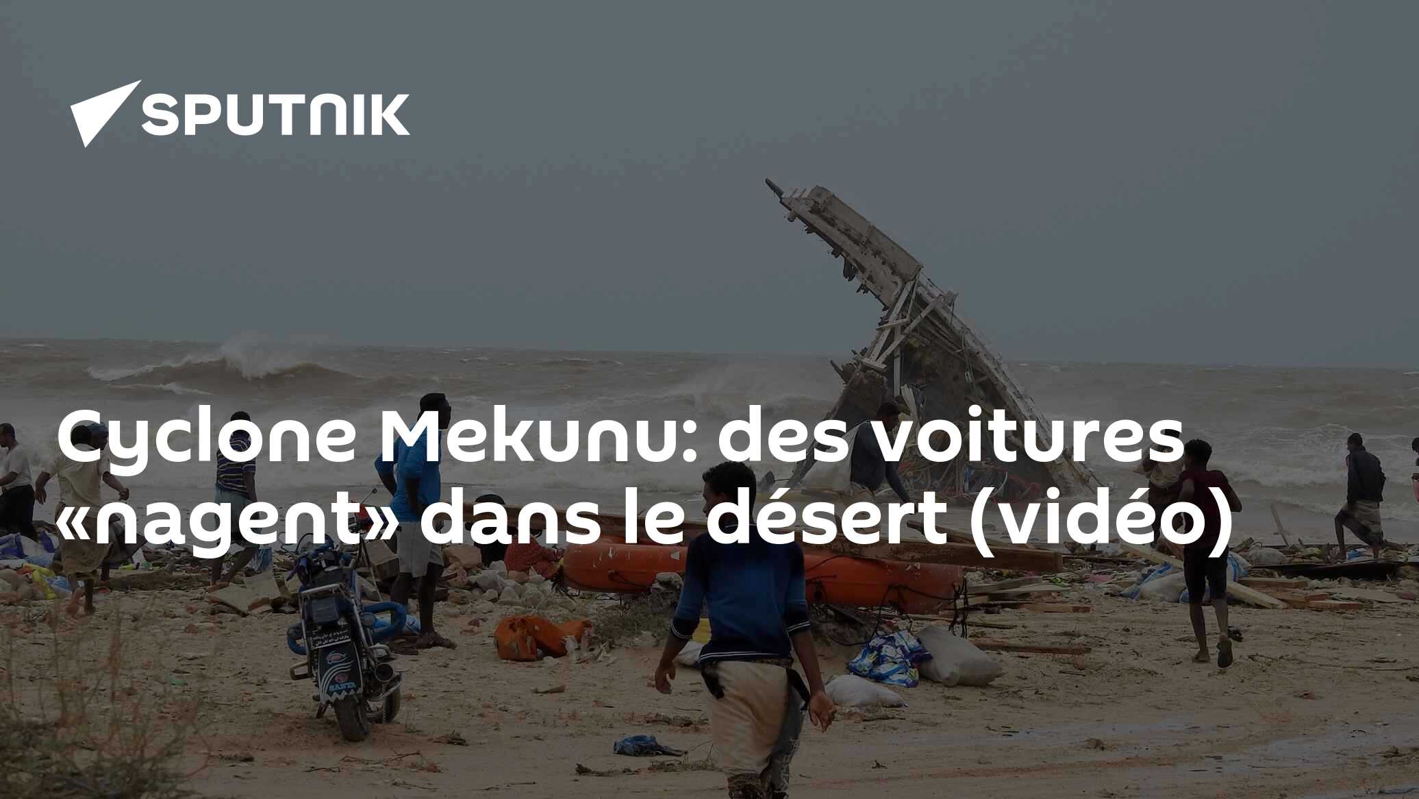 Cyclone Mekunu: des voitures «nagent» dans le désert (vidéo) - 31.05. ...