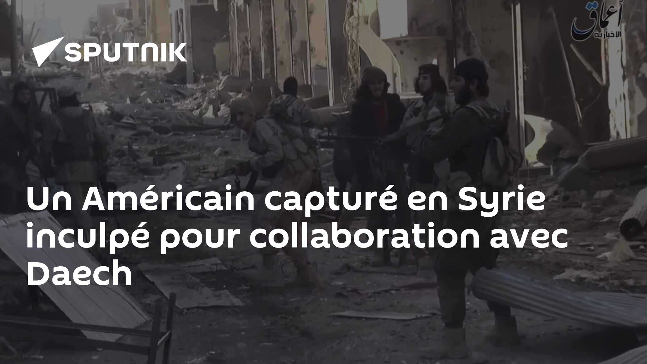 Un Américain capturé en Syrie inculpé pour collaboration avec Daech ...
