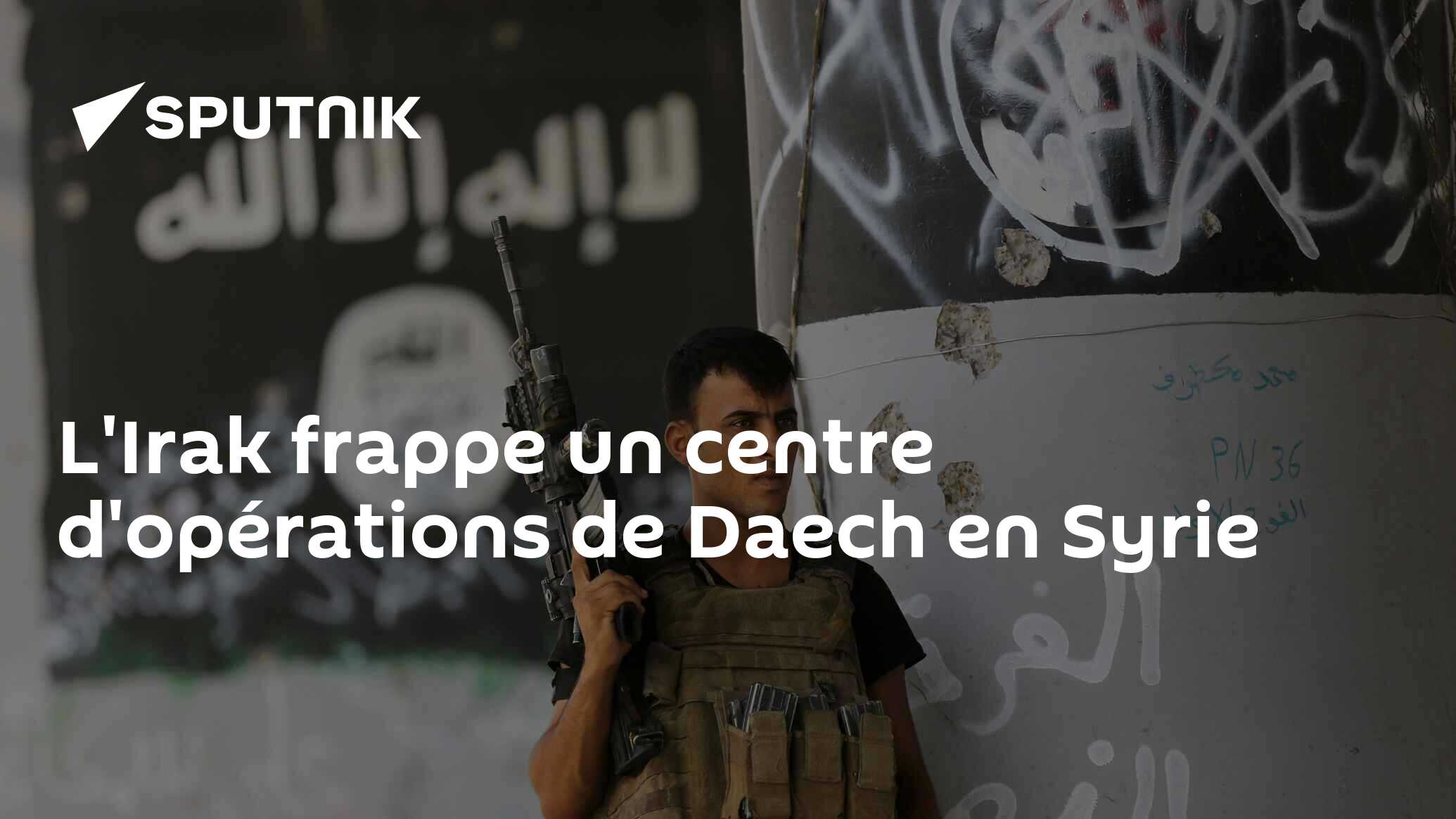 L'Irak frappe un centre d'opérations de Daech en Syrie - 16.08.2018 ...