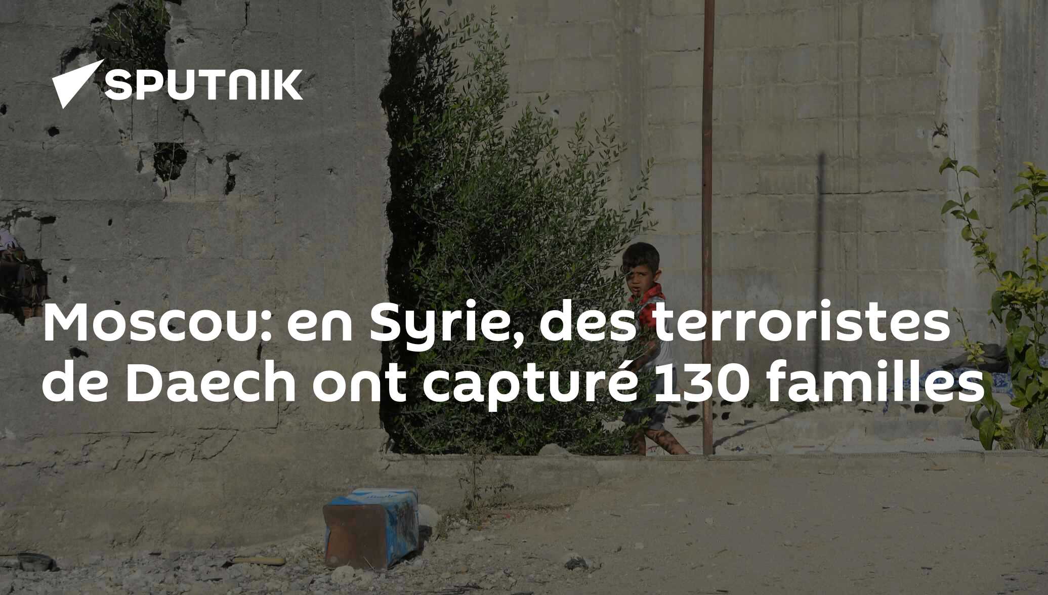 Moscou: en Syrie, des terroristes de Daech ont capturé 130 familles ...